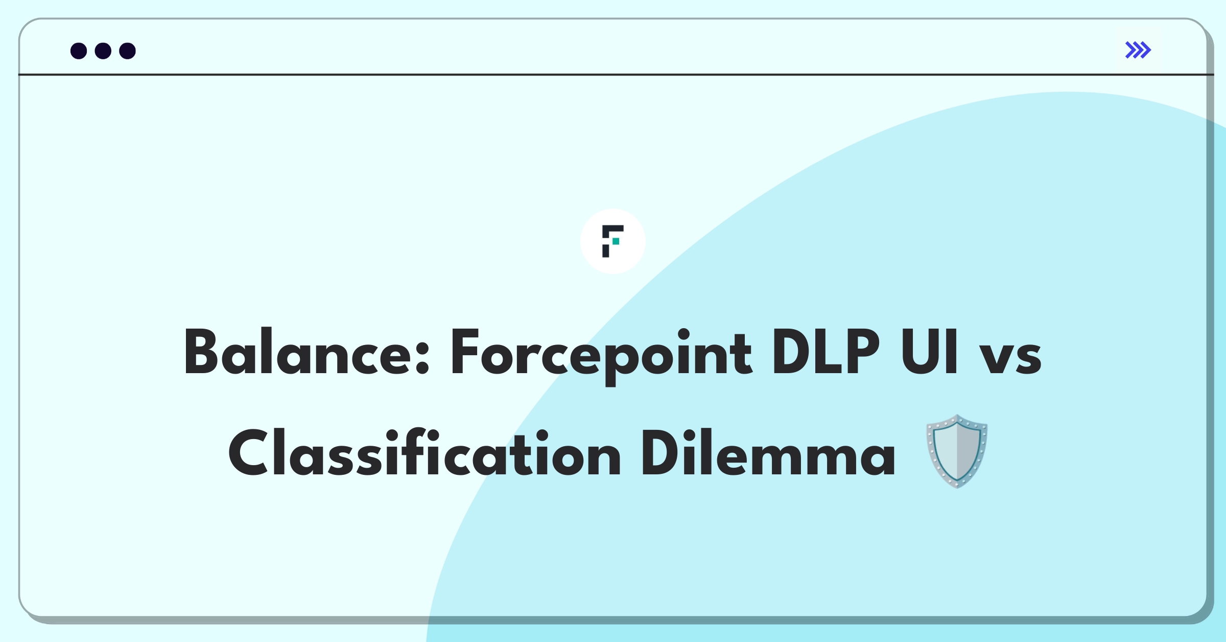 Forcepoint DLP UI vs Security Tradeoff | Product Strategy Case ...