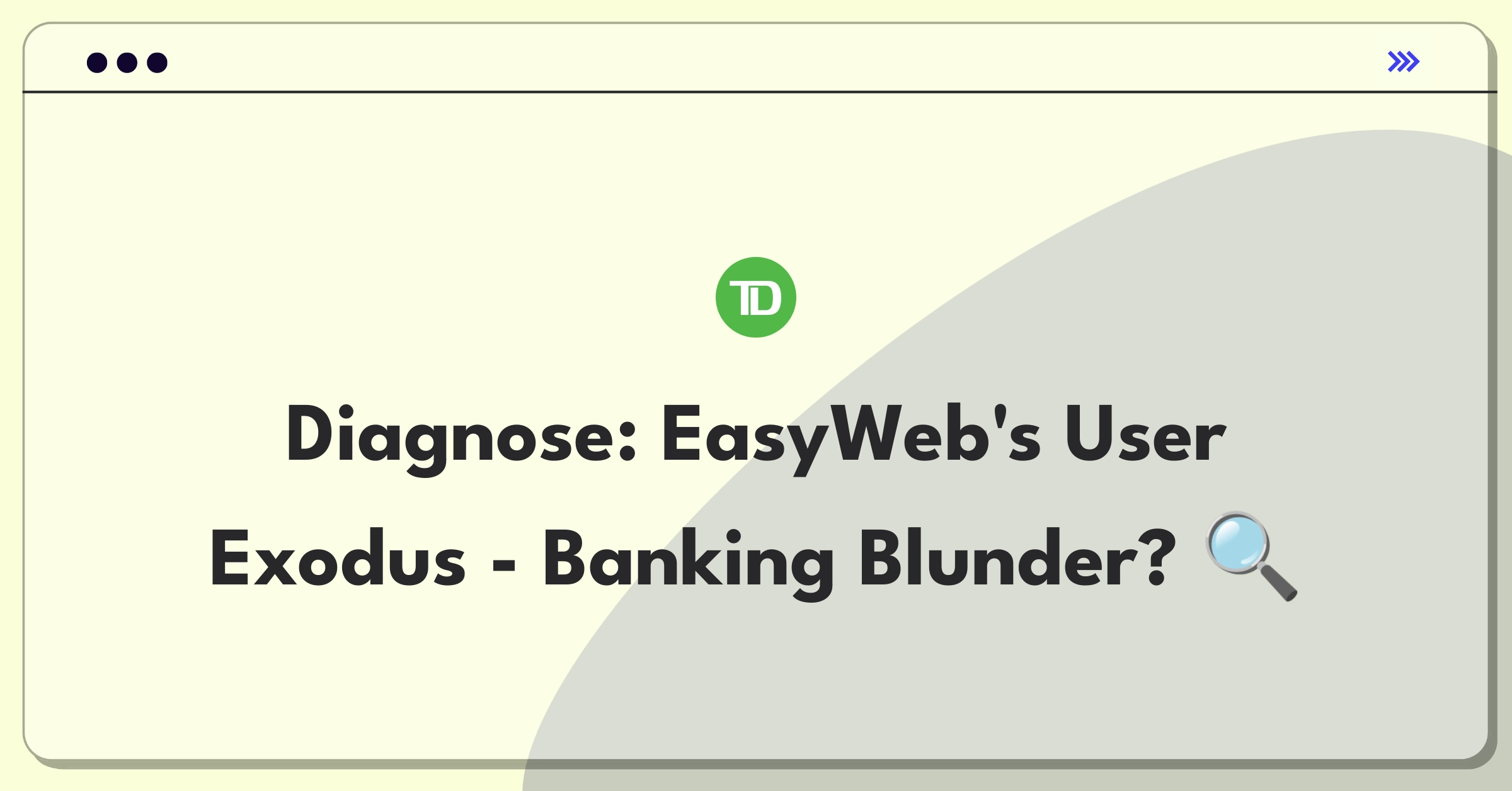 TD Bank EasyWeb User Decline | Product RCA Interview - NextSprints