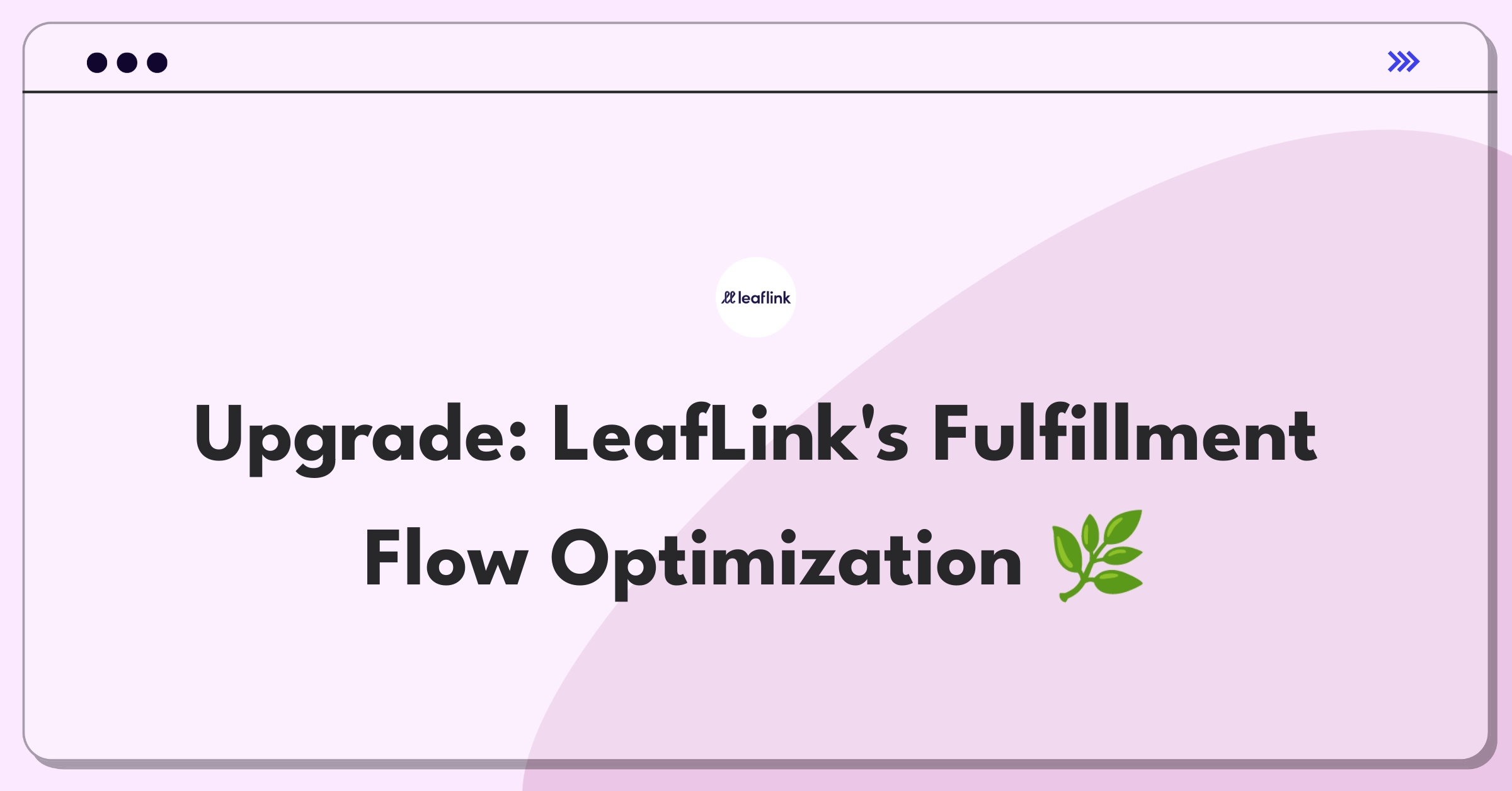 LeafLink Fulfillment Optimization | Product Improvement Case - NextSprints
