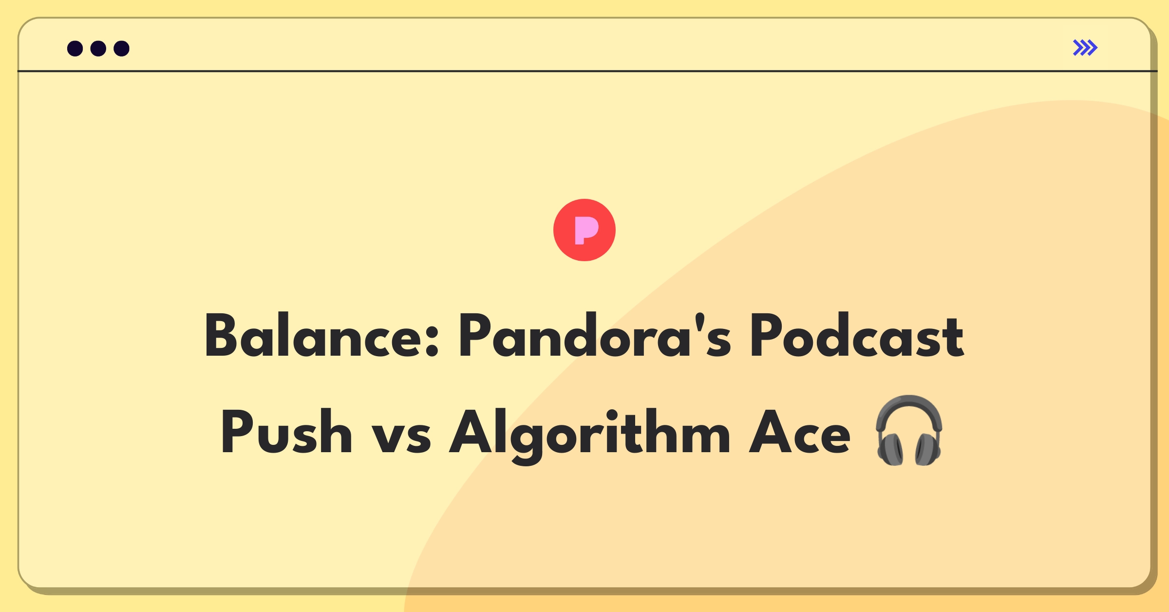Pandora Podcast vs Algorithm Tradeoff | Product Strategy Case - NextSprints