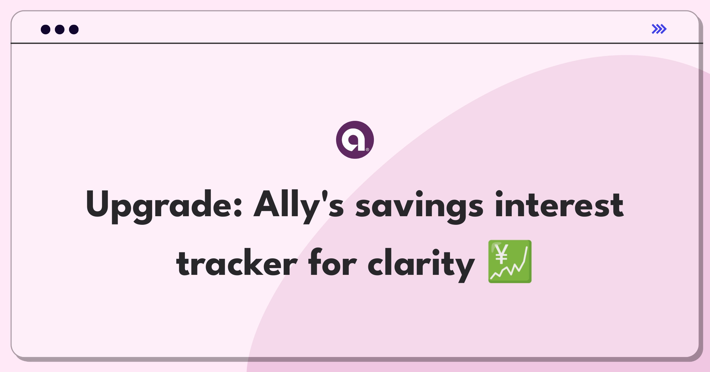 Ally Savings Interest Tracking | Product Improvement Case - NextSprints