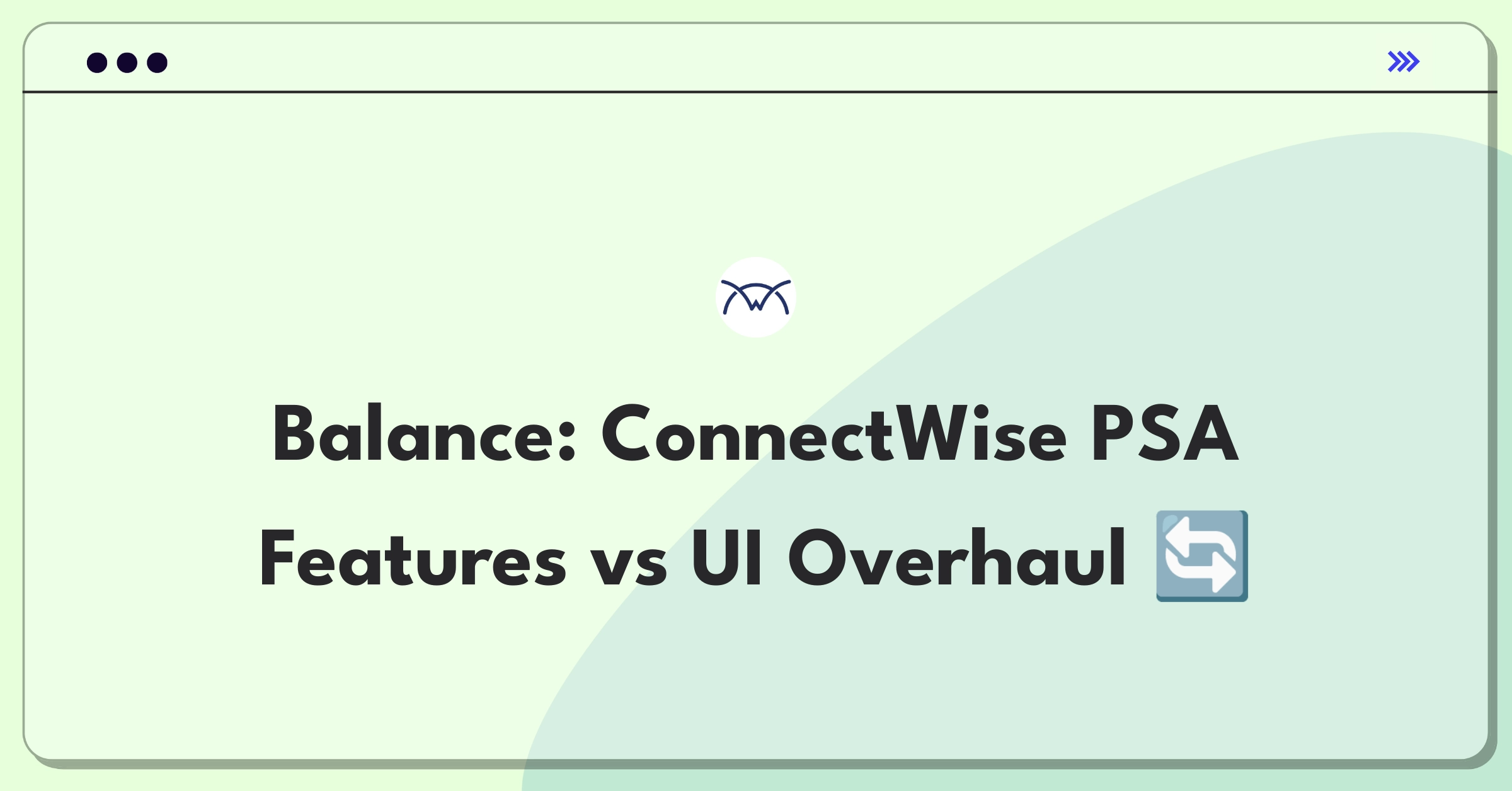 ConnectWise Manage PSA Feature vs UI | Product Trade-Off - NextSprints