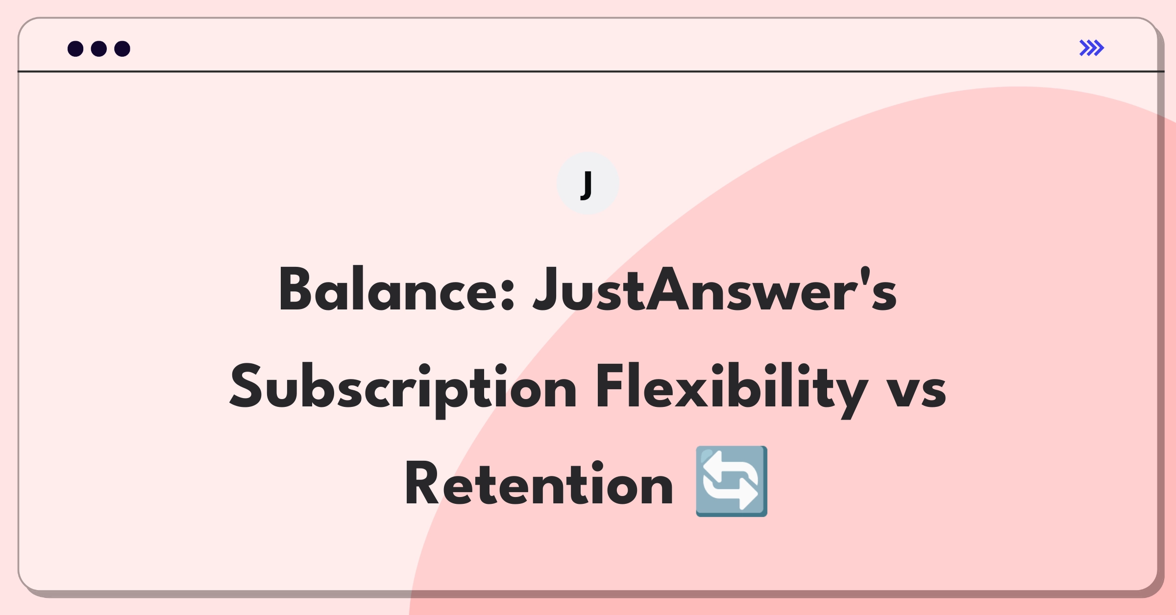 JustAnswer Subscription Flexibility | Product Trade-Off Case - NextSprints