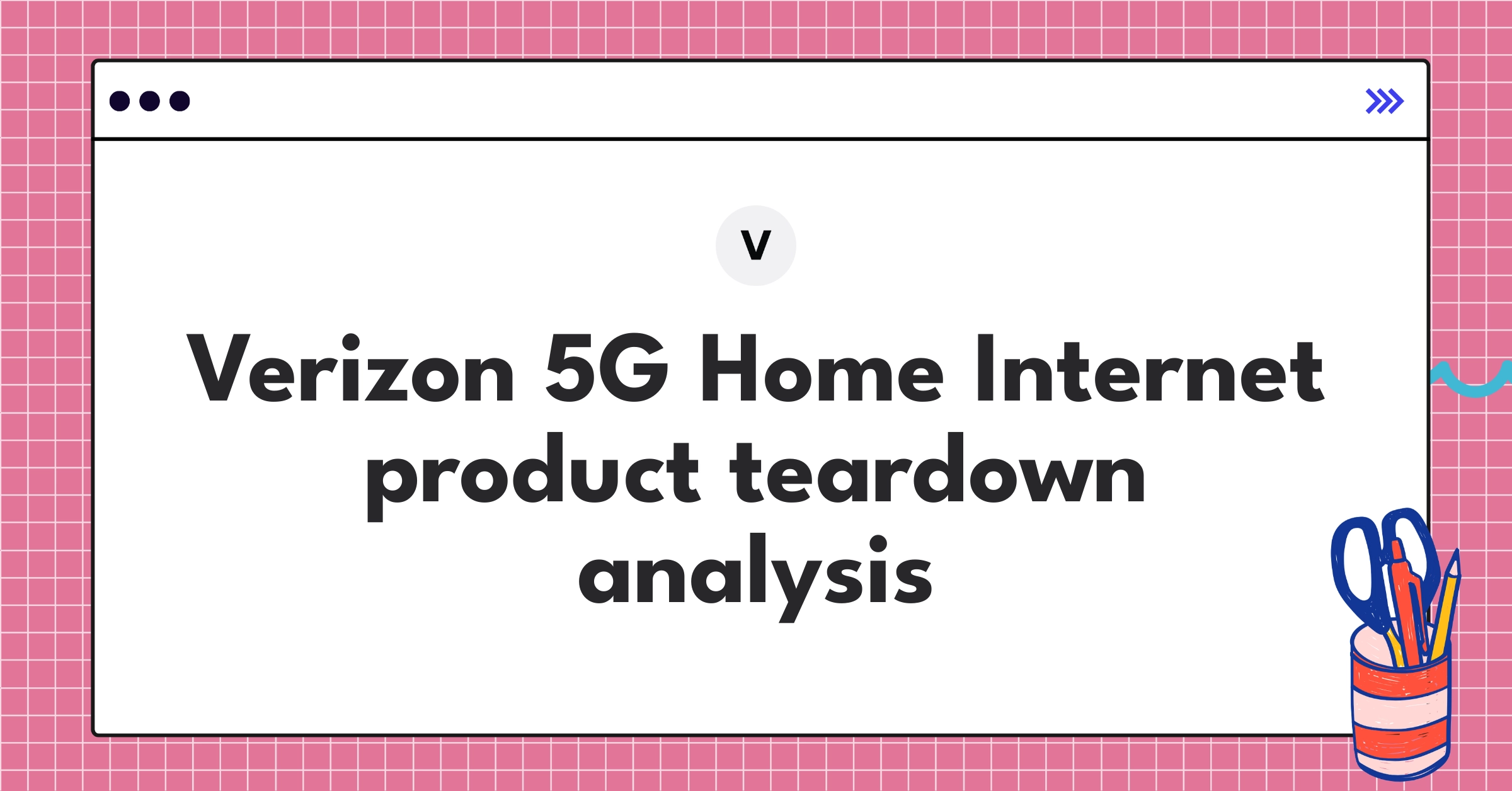 Verizon 5G Home Internet Teardown | Strategy & Market Analysis ...