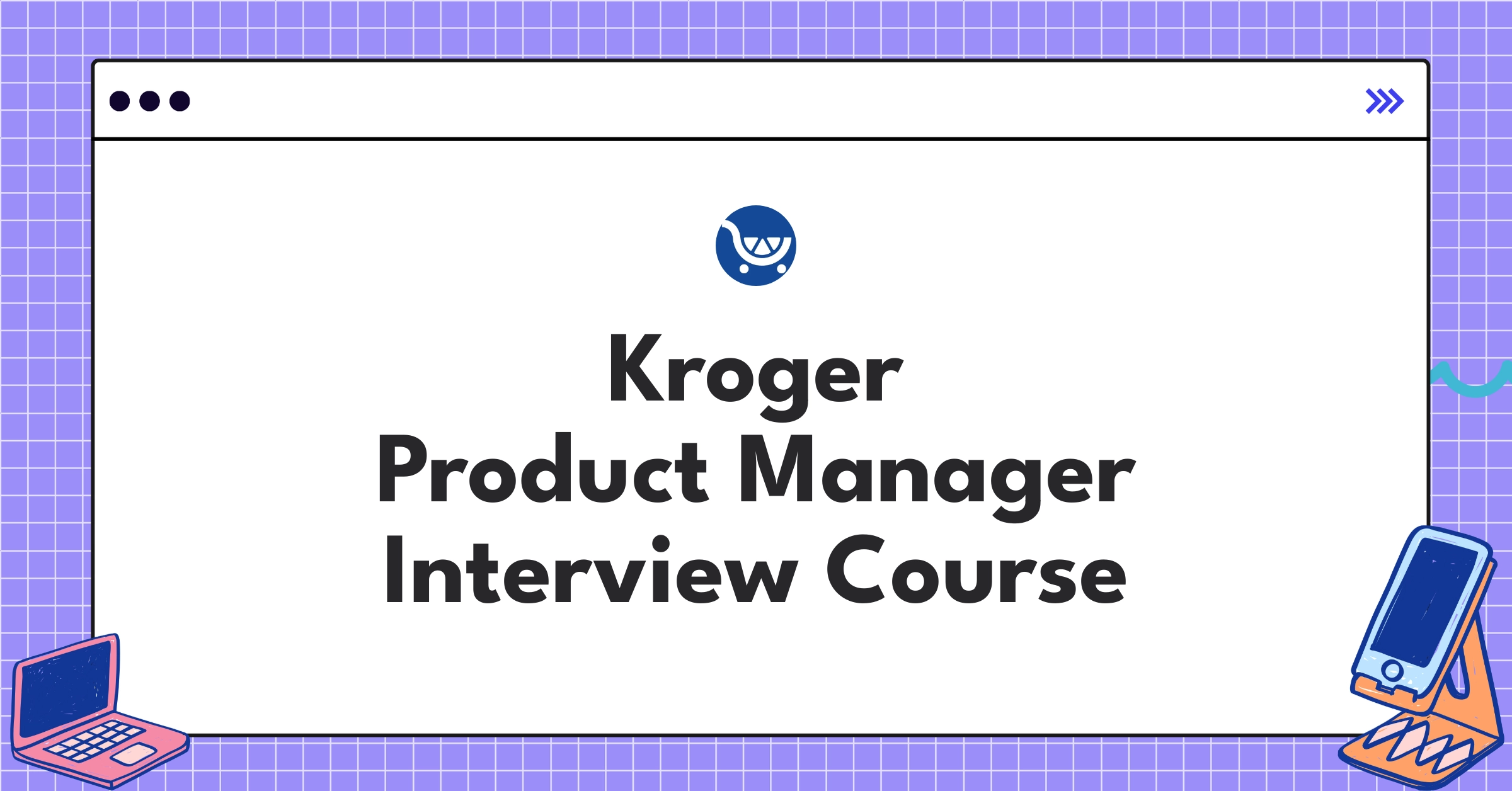 Kroger Product Manager Interview Preparation: Practice Questions, Case Studies & Strategies ...