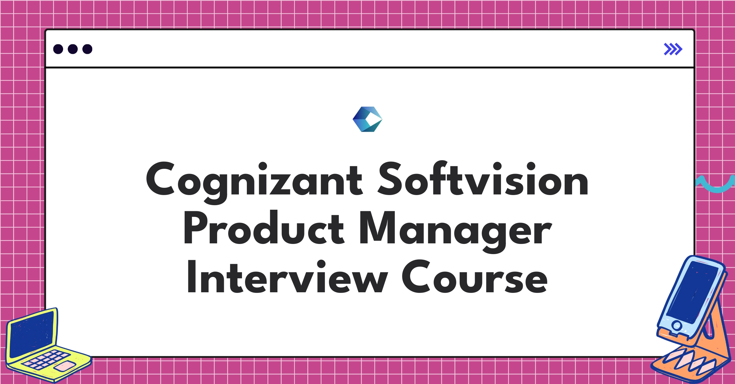 Cognizant Softvision Product Manager Interview Preparation: Practice Questions, Case Studies ...