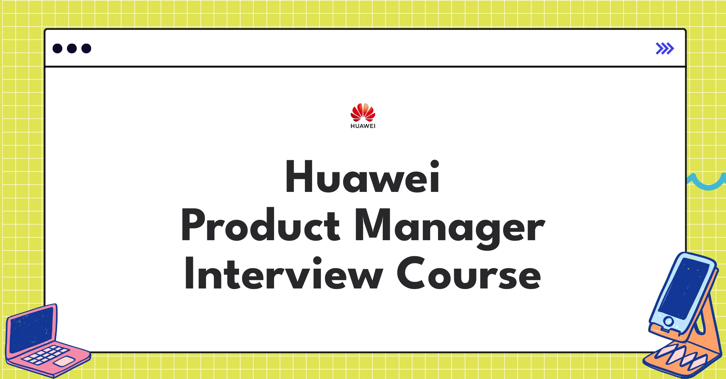 Huawei Product Manager Interview Preparation: Practice Questions, Case Studies & Strategies ...