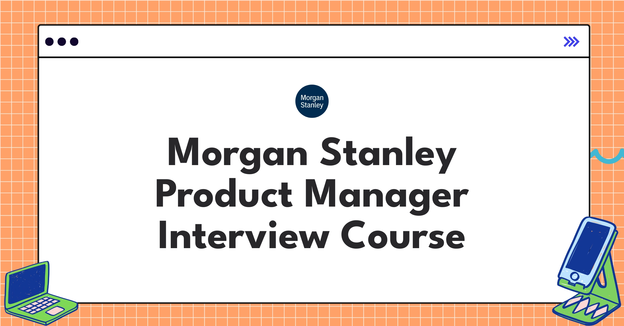 Morgan Stanley Product Manager Interview Preparation: Practice ...