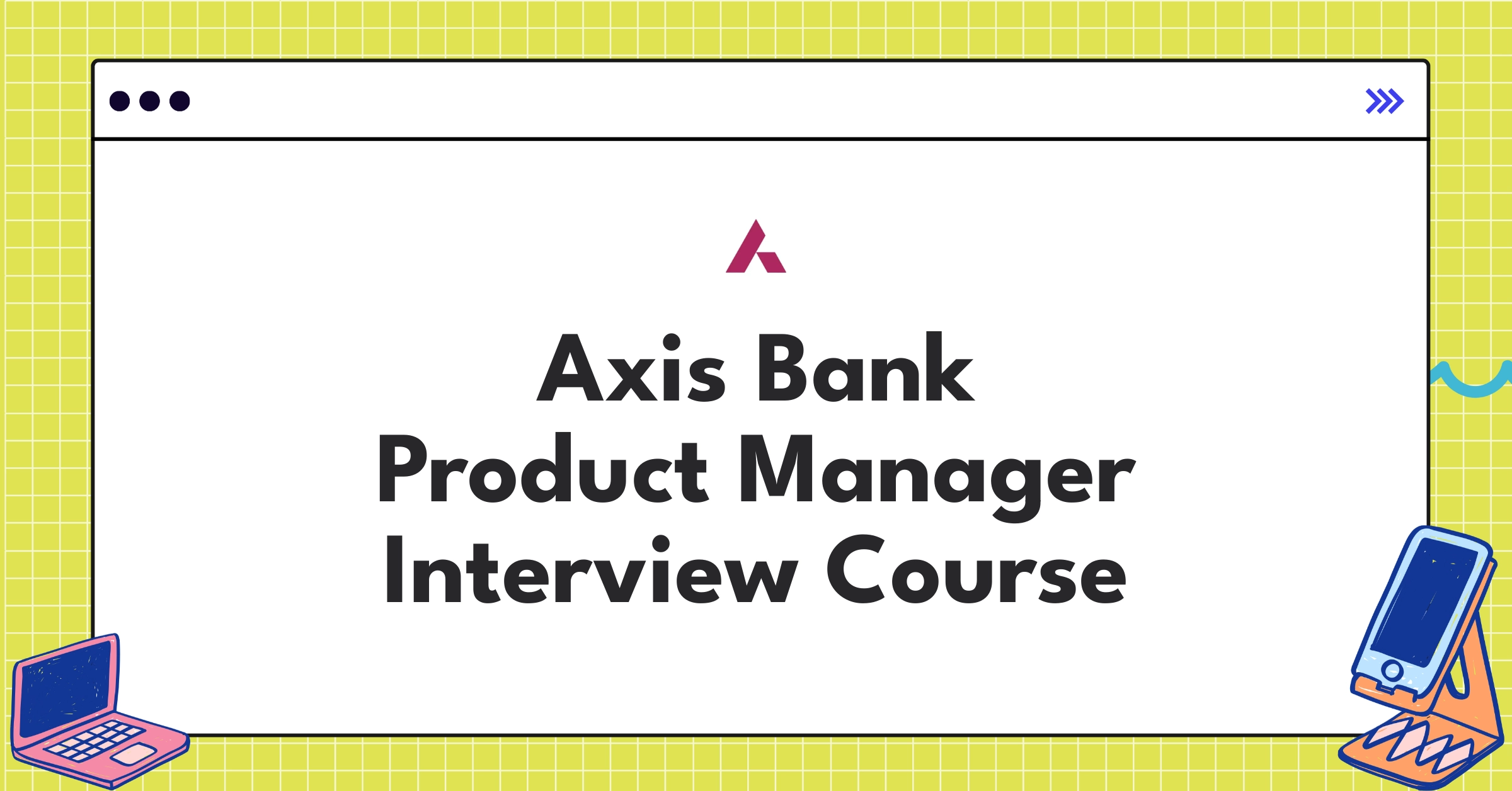 Axis Bank Product Manager Interview Preparation: Practice Questions, Case Studies & Strategies ...