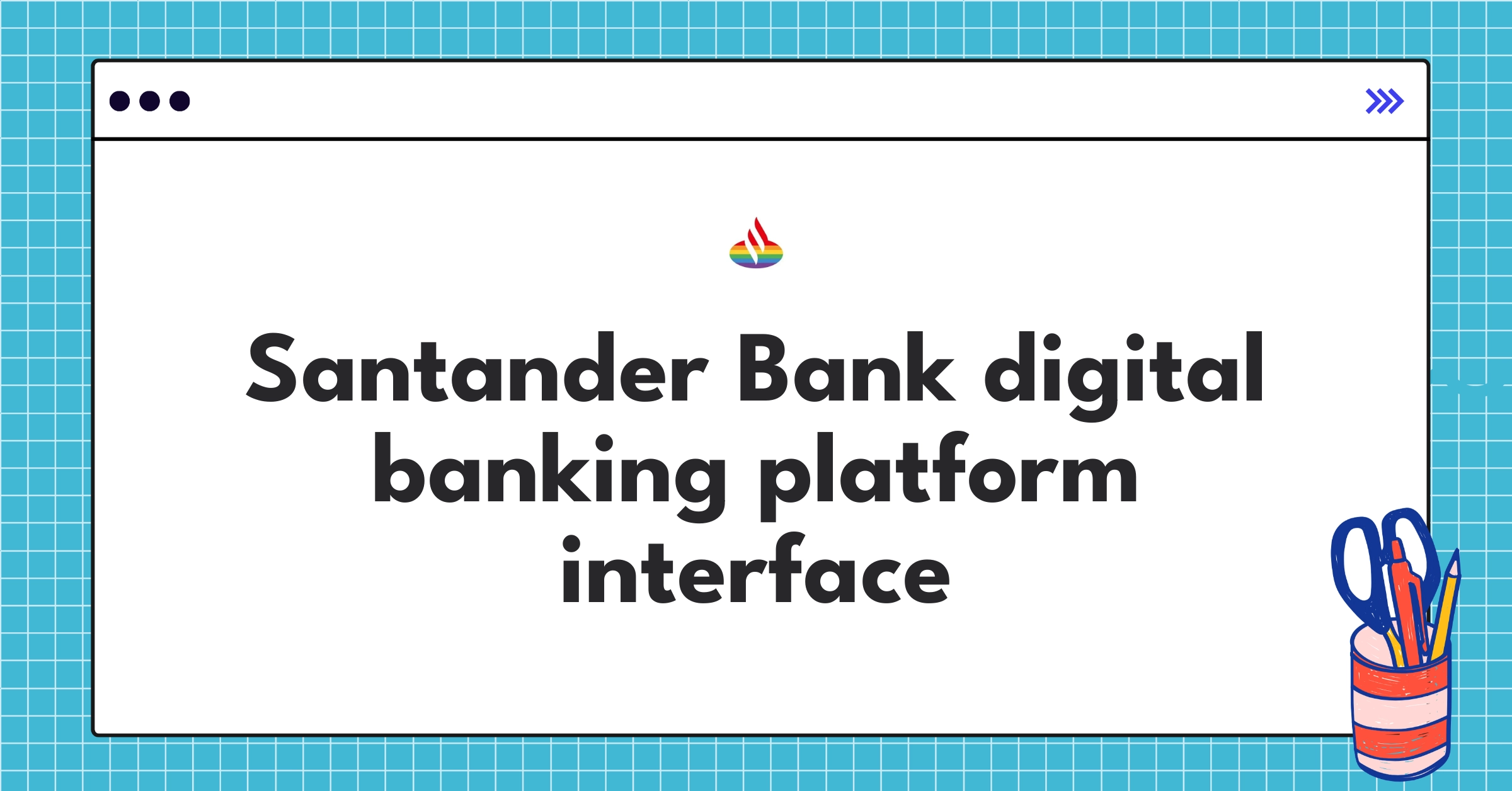 Santander Digital Banking Teardown | Strategy & UX Analysis - NextSprints