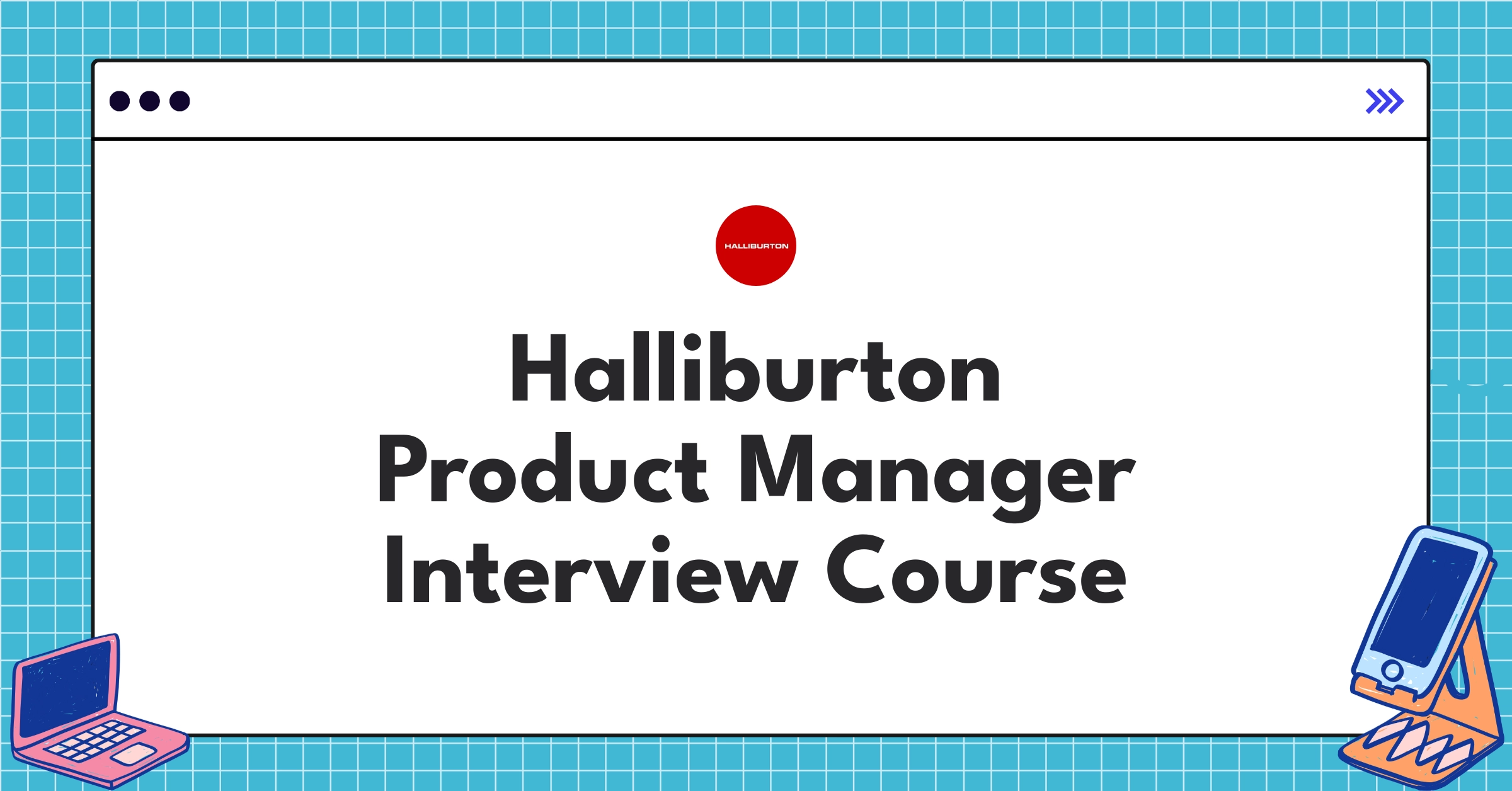 Halliburton Product Manager Interview Preparation: Practice Questions ...