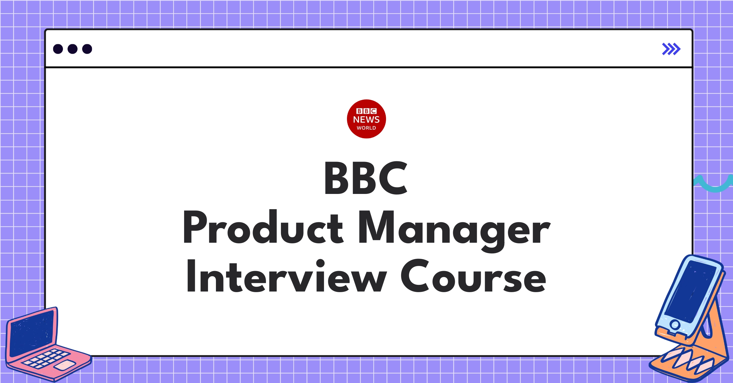 BBC Product Manager Interview Preparation: Practice Questions, Case Studies & Strategies ...