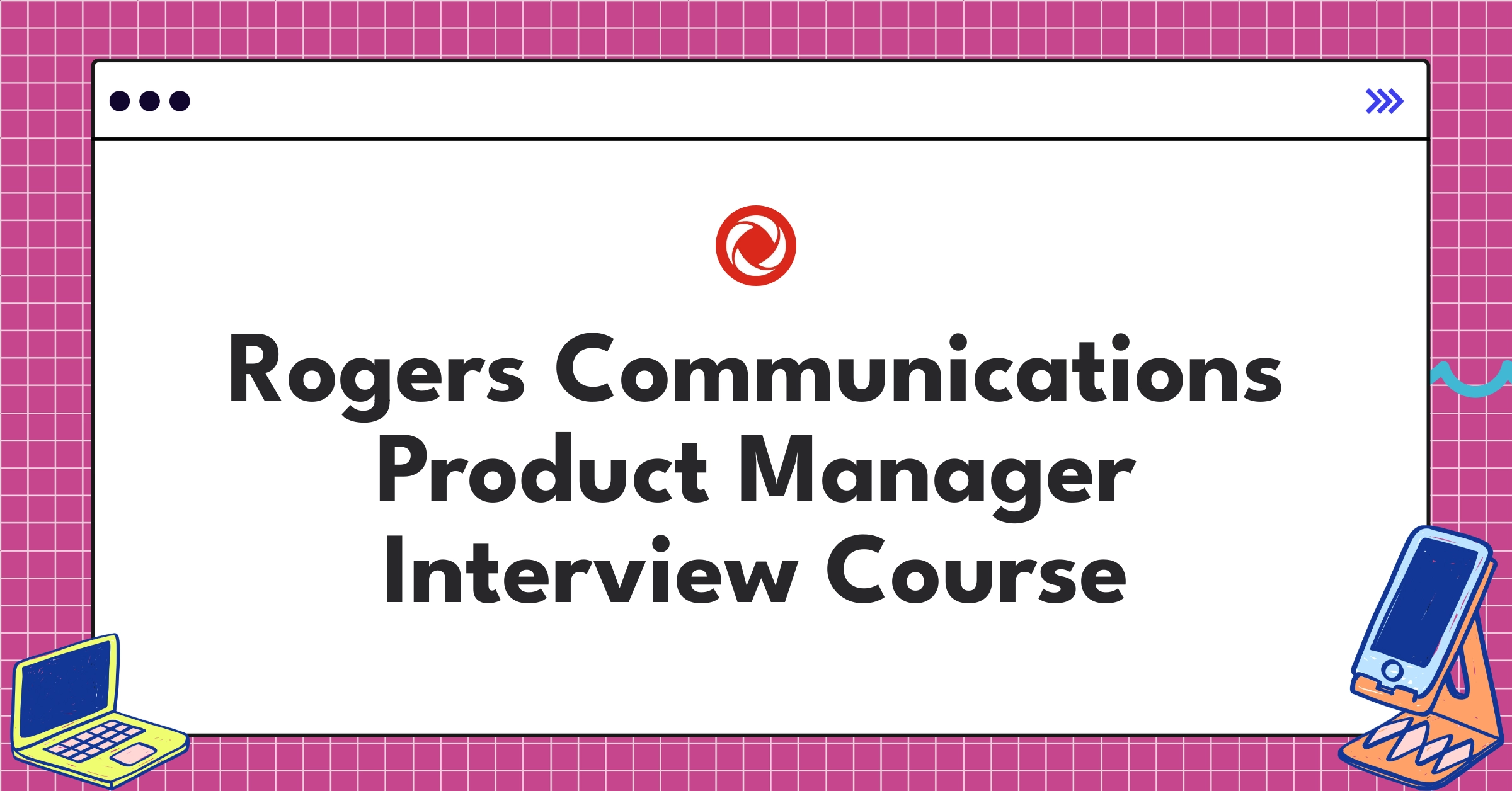 Rogers Communications Product Manager Interview Preparation: Practice ...