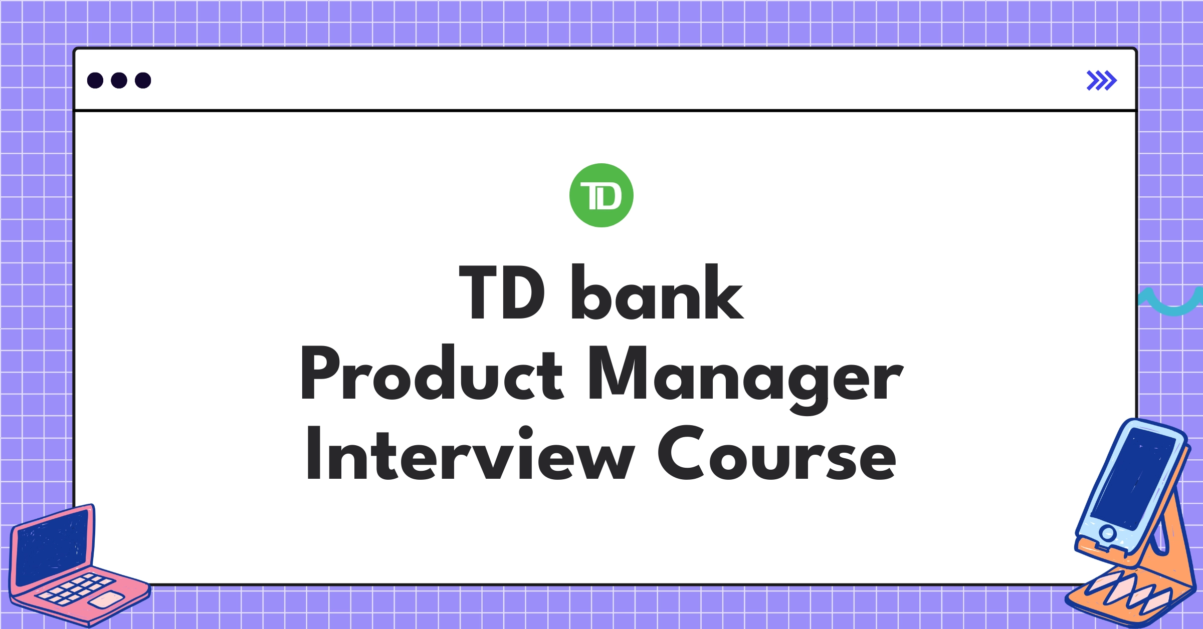 TD bank Product Manager Interview Preparation: Practice Questions, Case ...