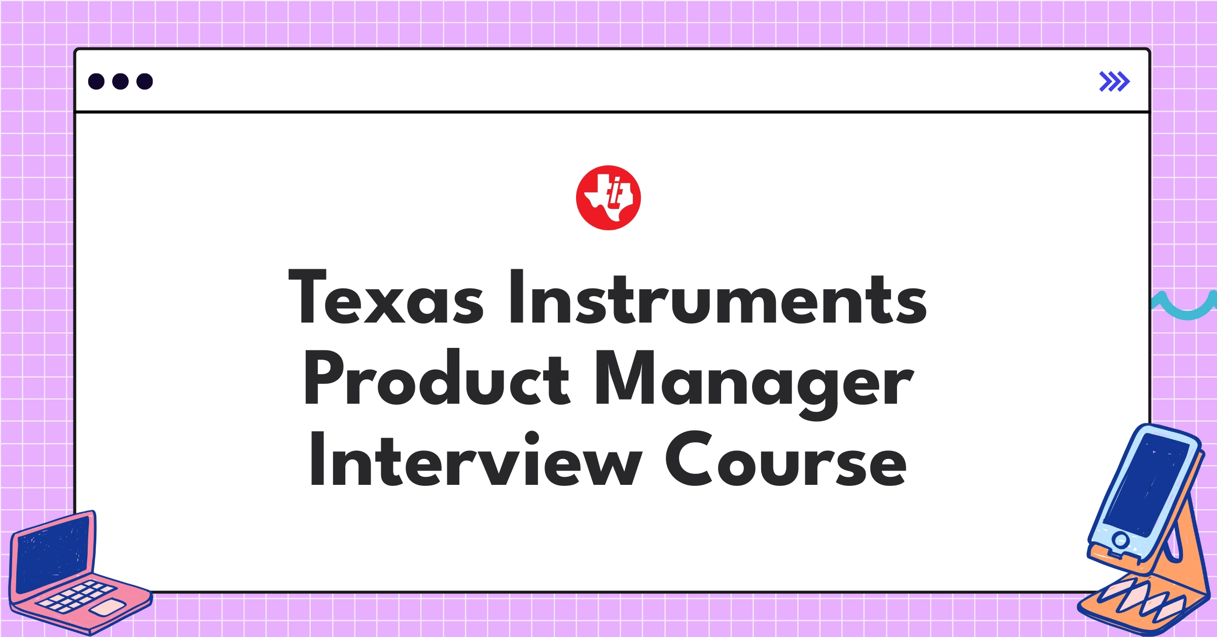 Texas Instruments Product Manager Interview Preparation: Practice Questions, Case Studies ...