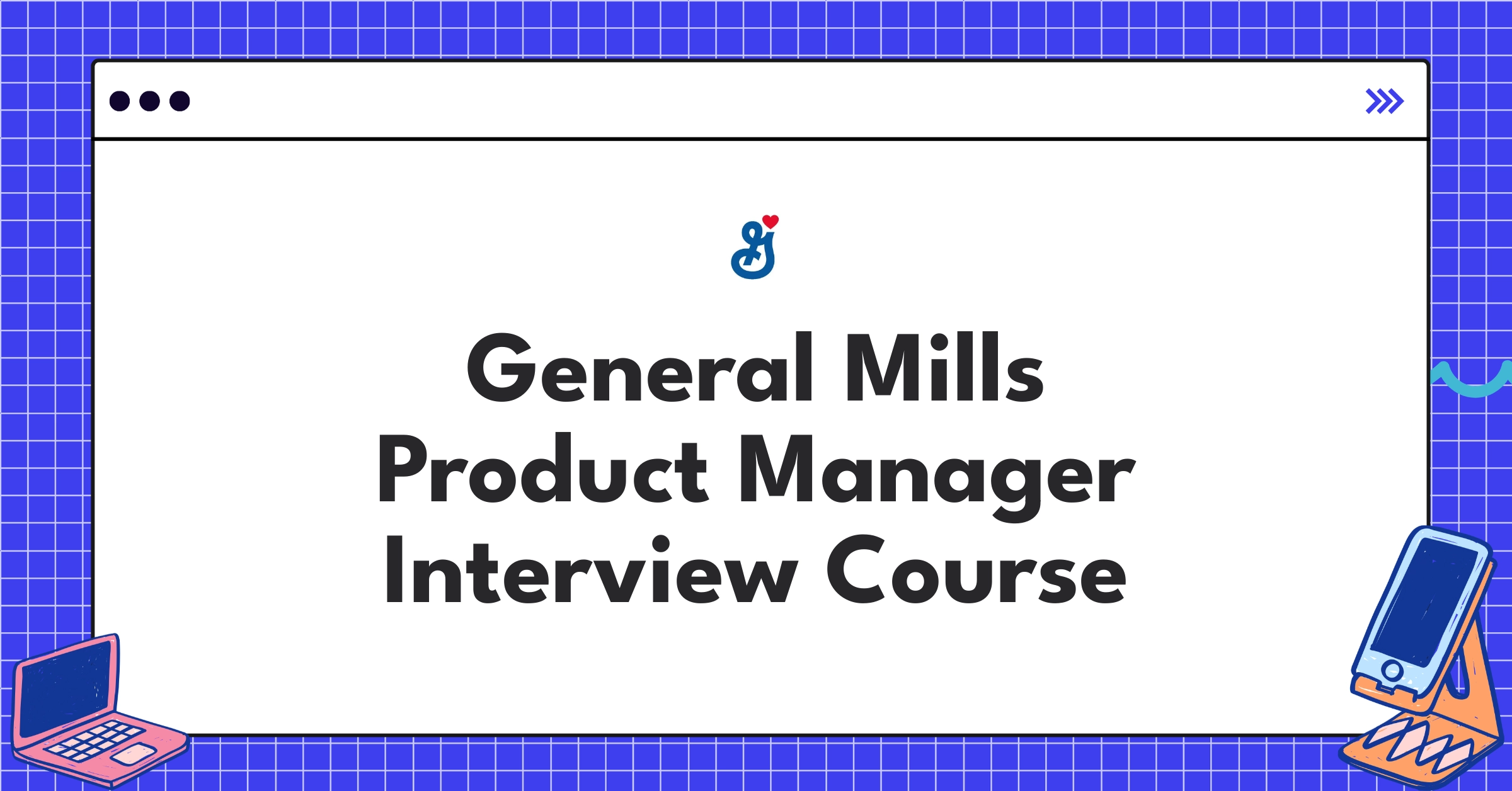 General Mills Product Manager Interview Preparation: Practice Questions, Case Studies ...