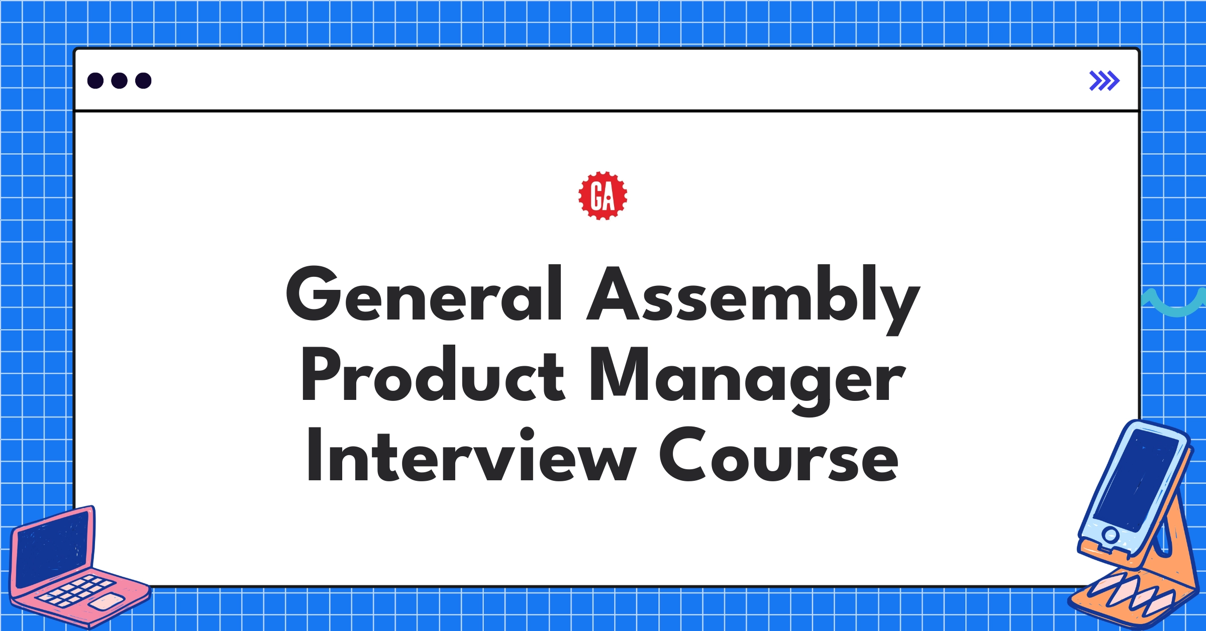 General Assembly Product Manager Interview Preparation: Practice ...