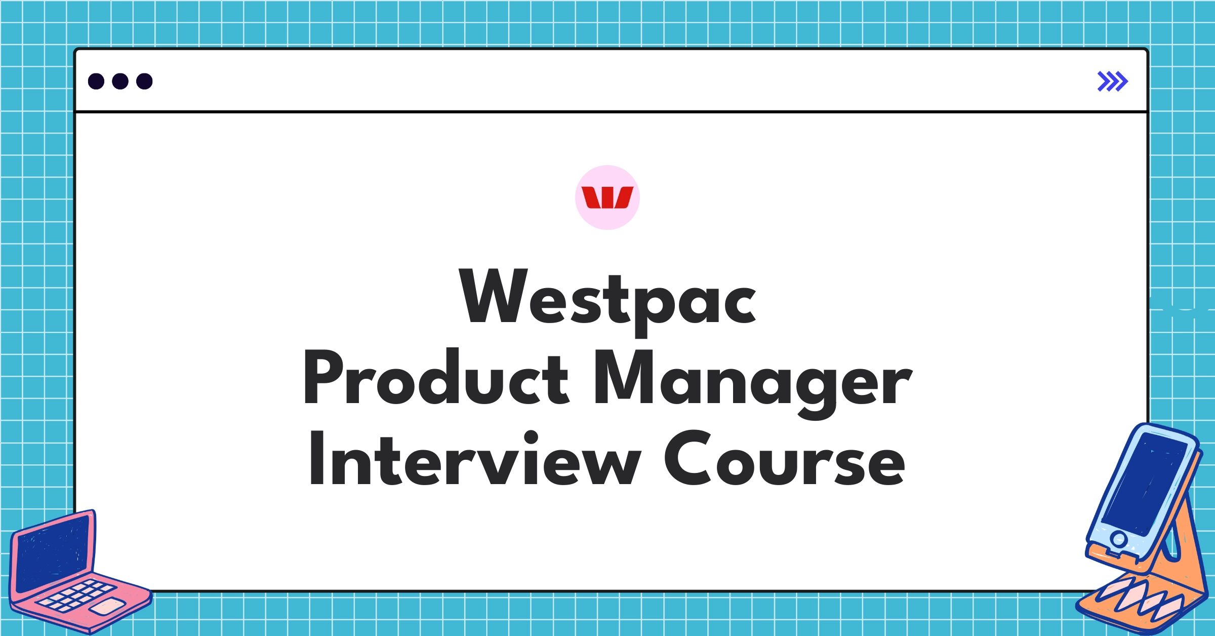 Westpac Product Manager Interview Preparation: Practice Questions, Case ...