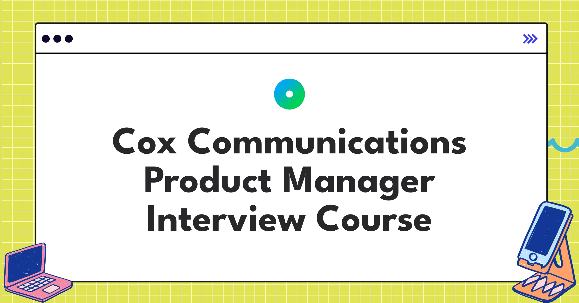Cox Communications Product Manager Interview Preparation: Practice ...
