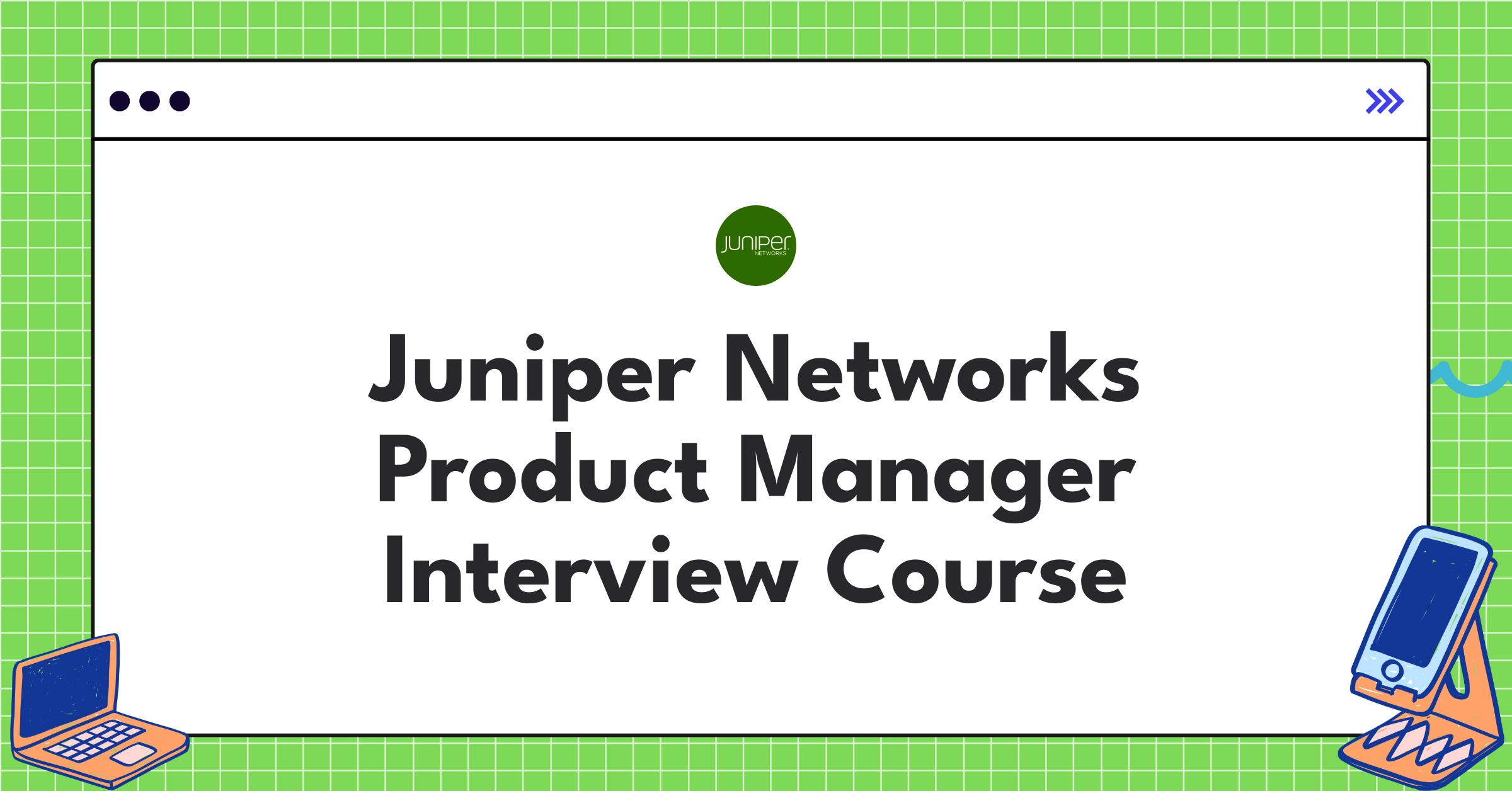 Juniper Networks Product Manager Interview Preparation: Practice Questions, Case Studies ...