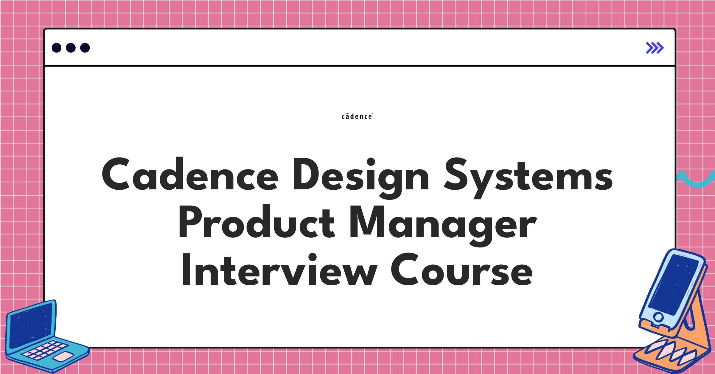 Cadence Design Systems Product Manager Interview Preparation: Practice Questions, Case Studies ...