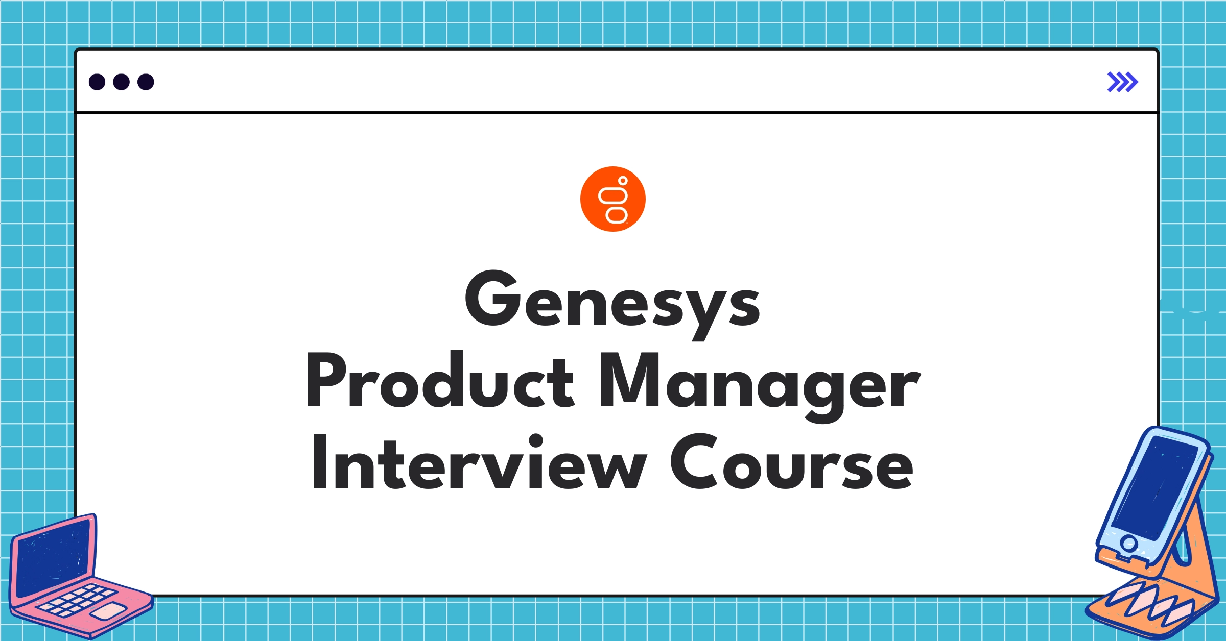 Genesys Product Manager Interview Preparation: Practice Questions, Case ...