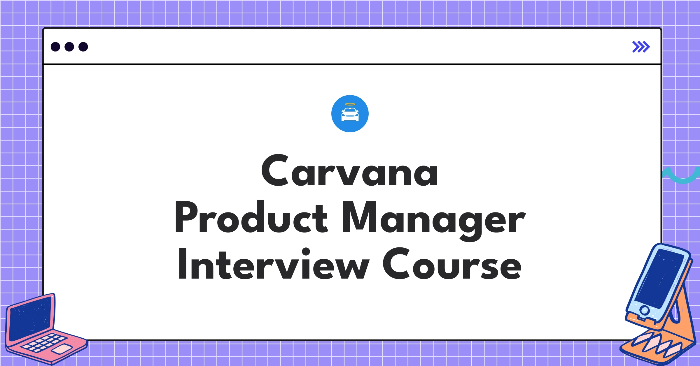 Carvana Product Manager Interview Preparation: Practice Questions, Case ...
