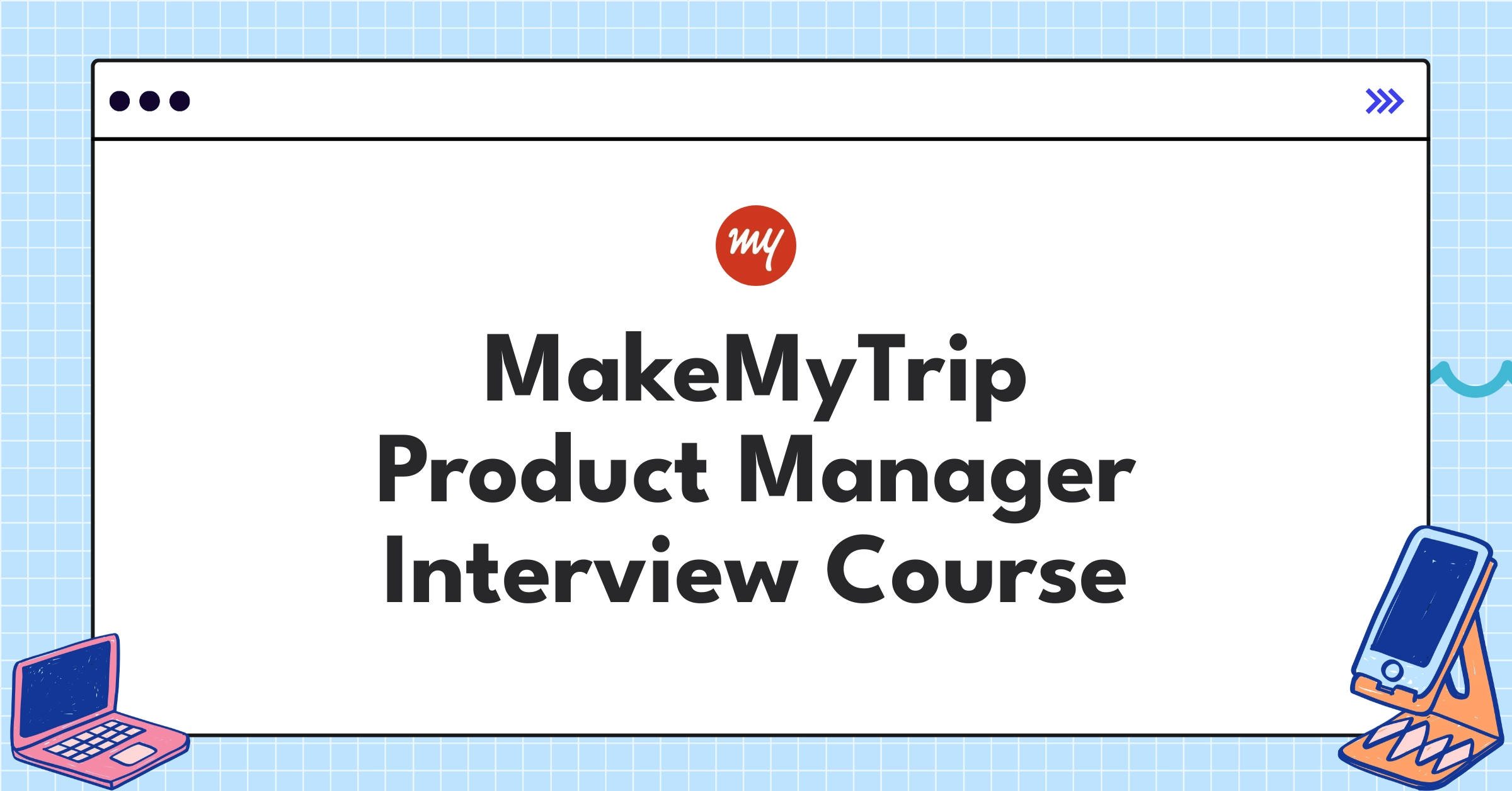 MakeMyTrip Product Manager Interview Preparation: Practice Questions ...