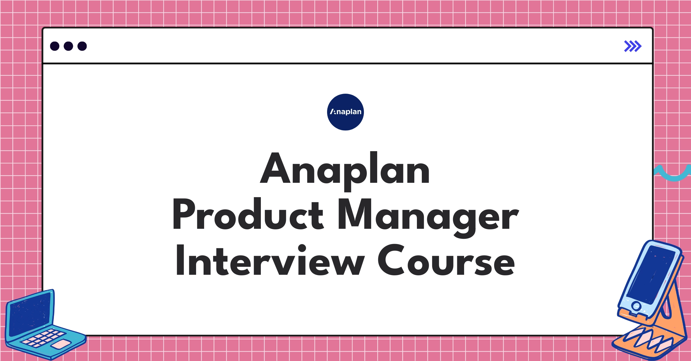 Anaplan Product Manager Interview Preparation: Practice Questions, Case Studies & Strategies ...