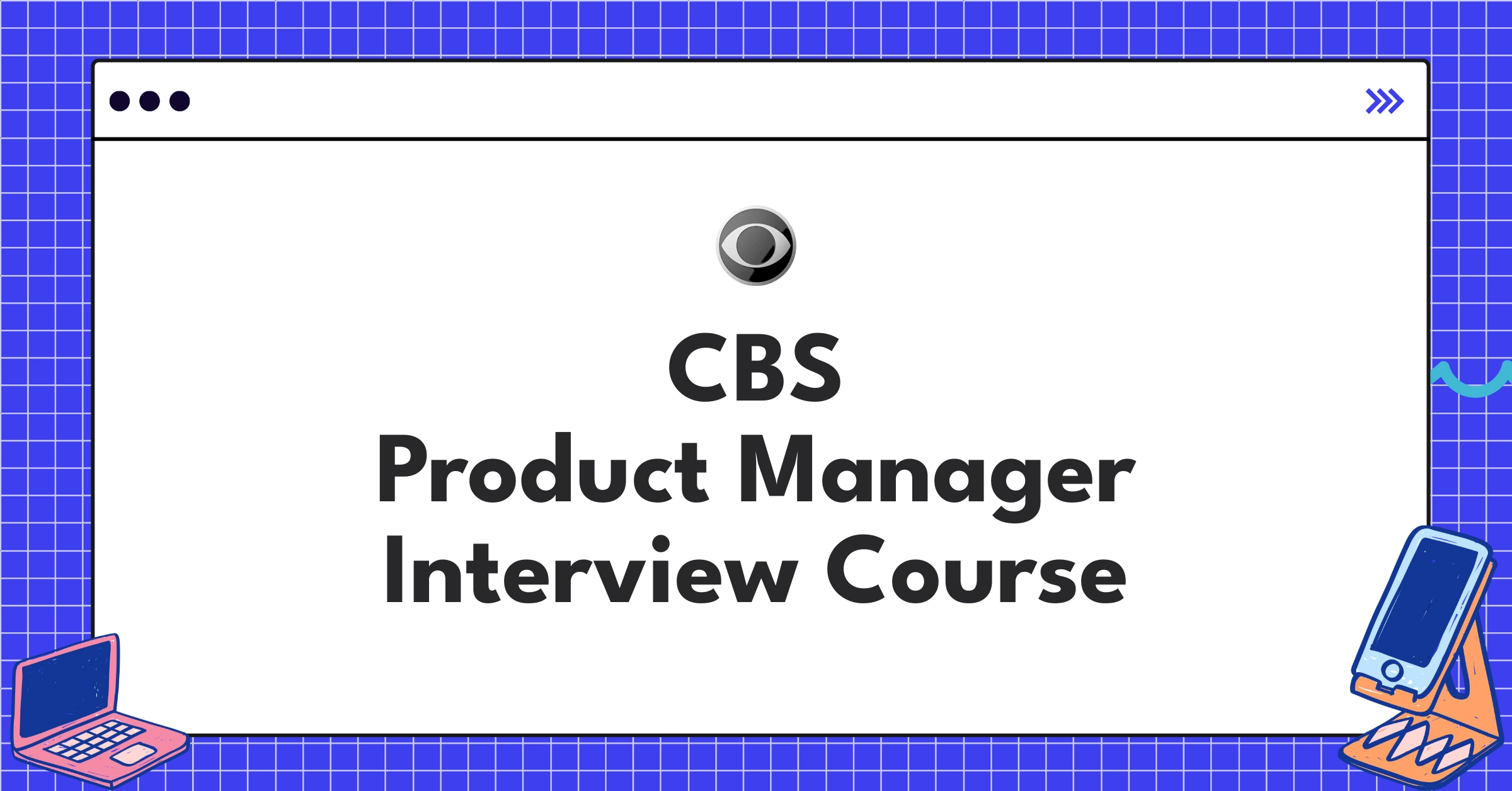 CBS Product Manager Interview Preparation: Practice Questions, Case Studies & Strategies ...
