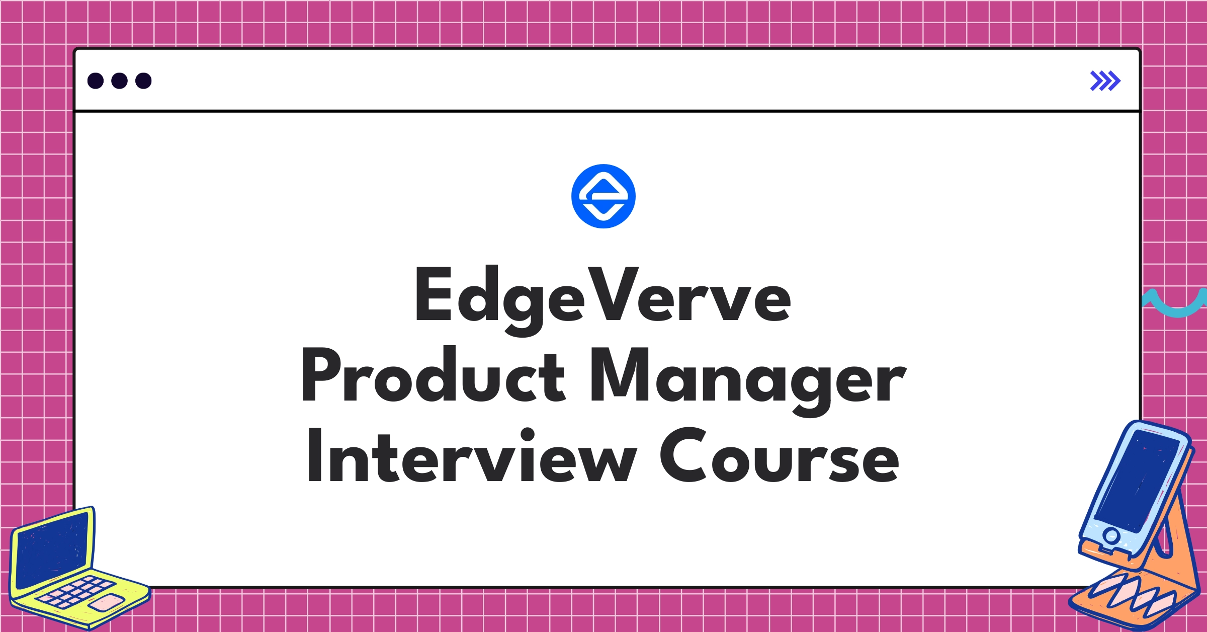 EdgeVerve Product Manager Interview Preparation: Practice Questions, Case Studies & Strategies ...
