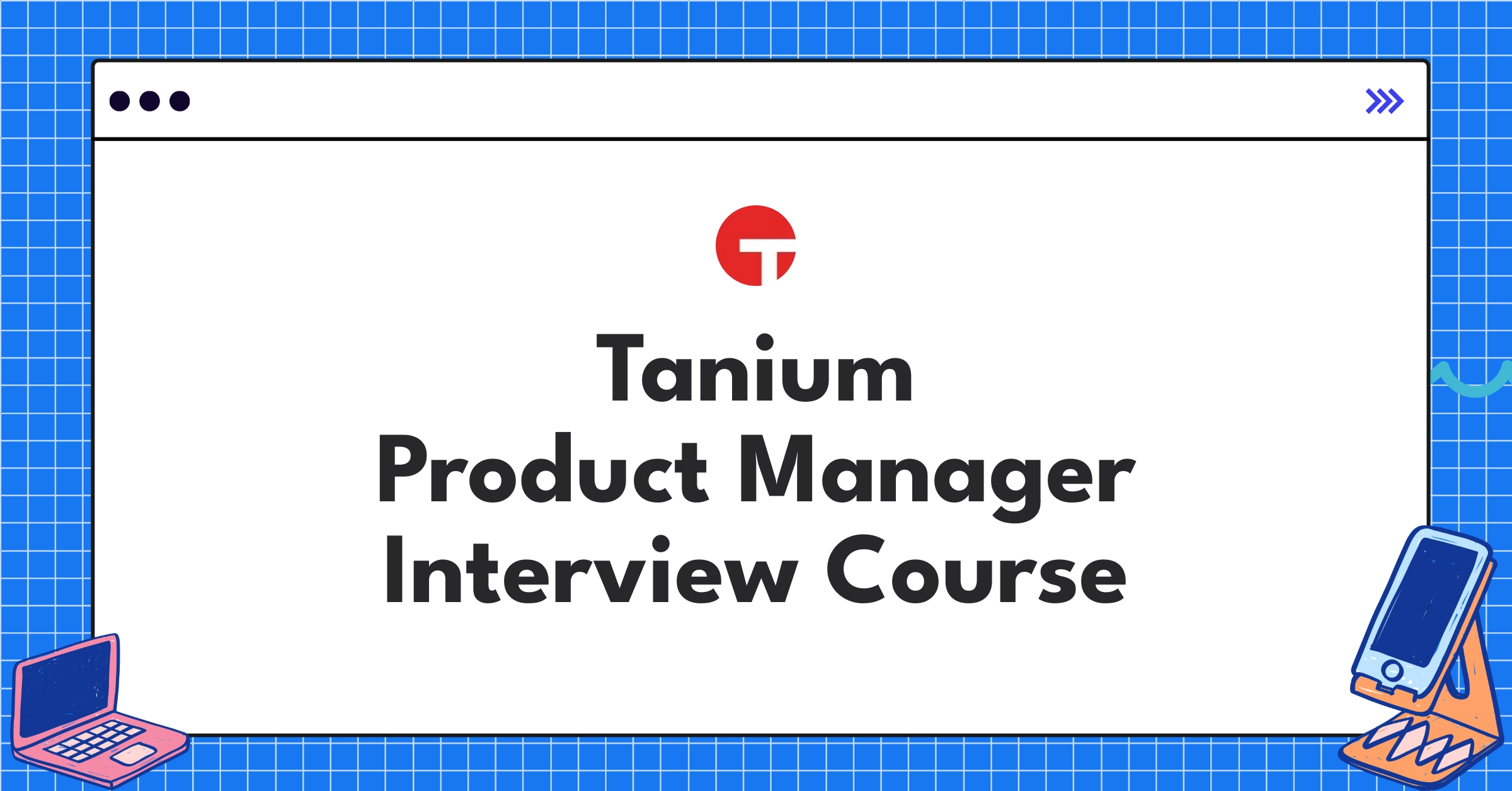 Tanium Product Manager Interview Preparation: Practice Questions, Case Studies & Strategies ...