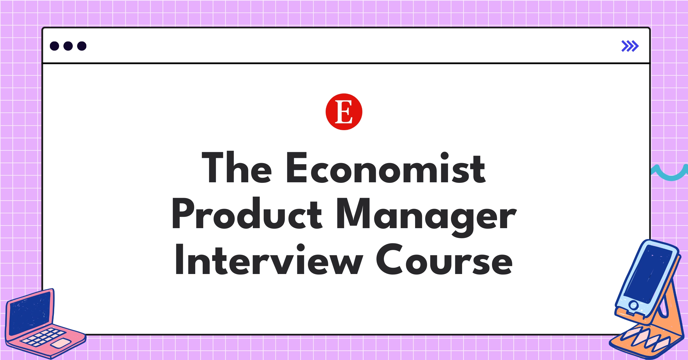 The Economist Product Manager Interview Preparation: Practice Questions, Case Studies ...