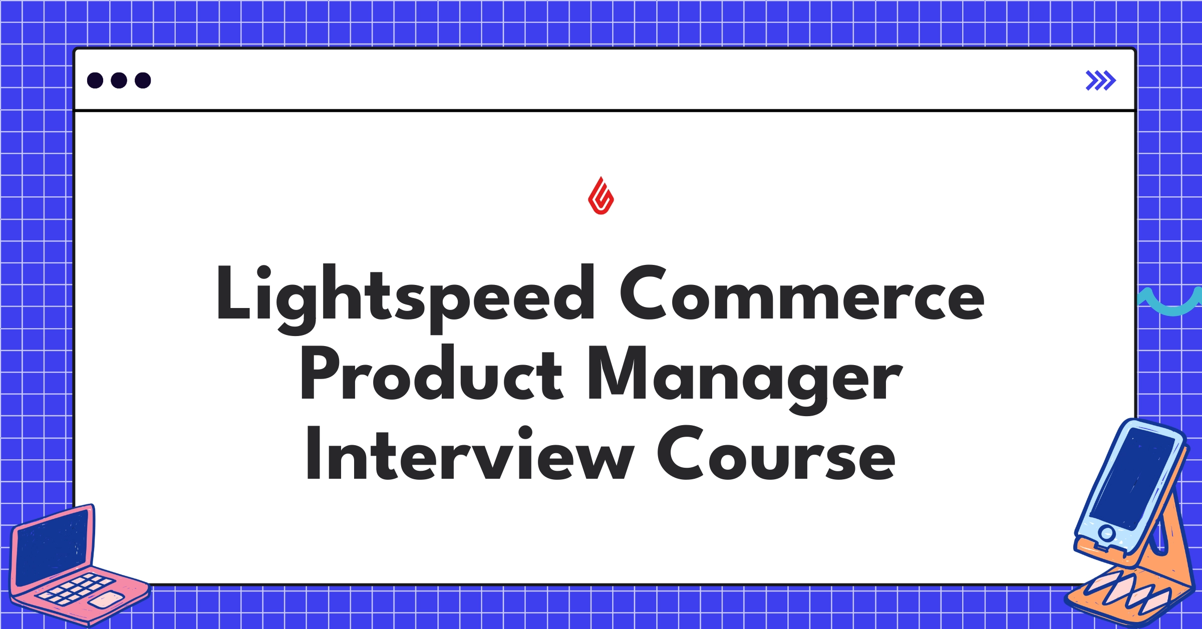 Lightspeed Commerce Product Manager Interview Preparation: Practice Questions, Case Studies ...