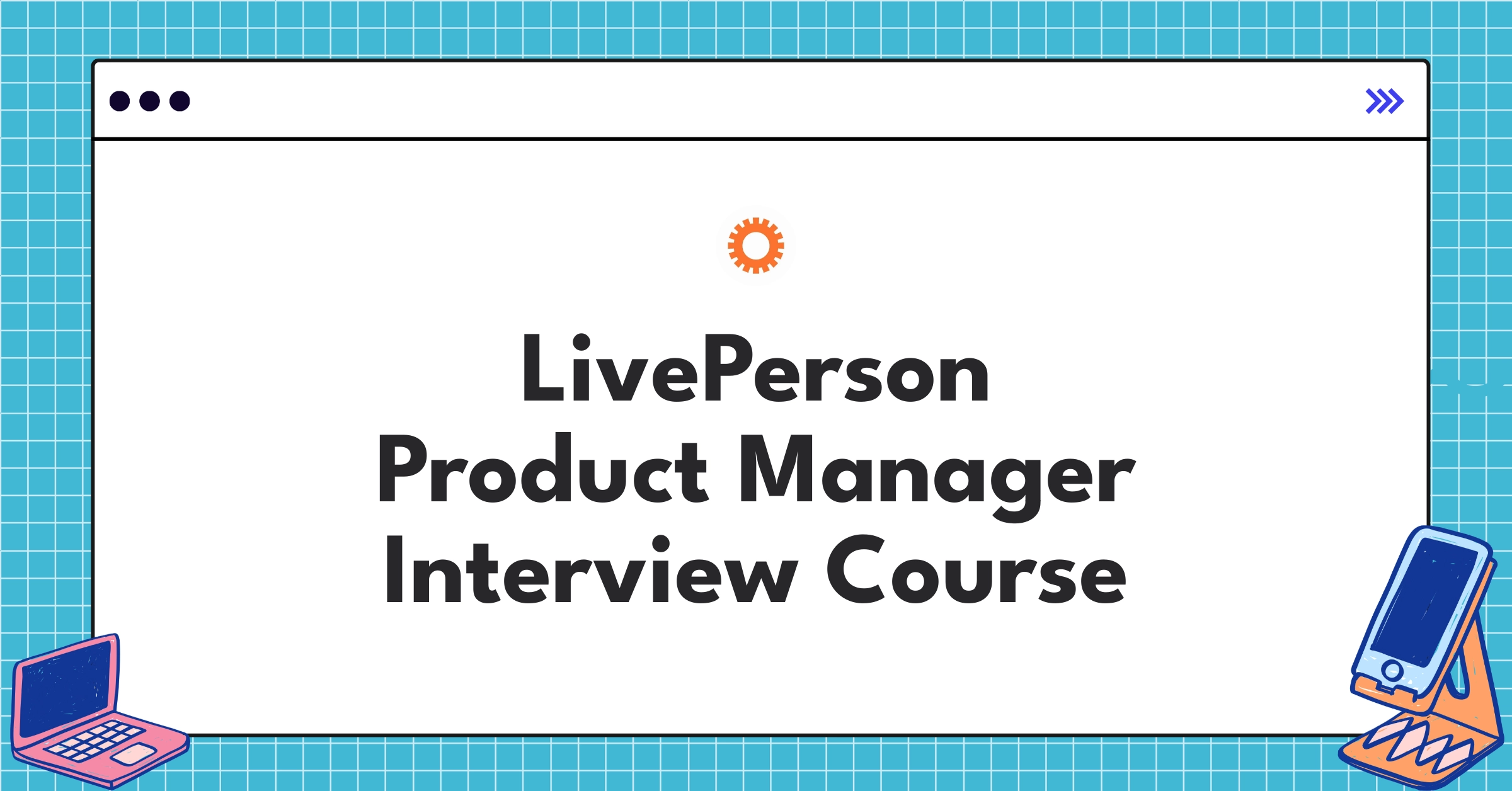 LivePerson Product Manager Interview Preparation: Practice Questions, Case Studies & Strategies ...