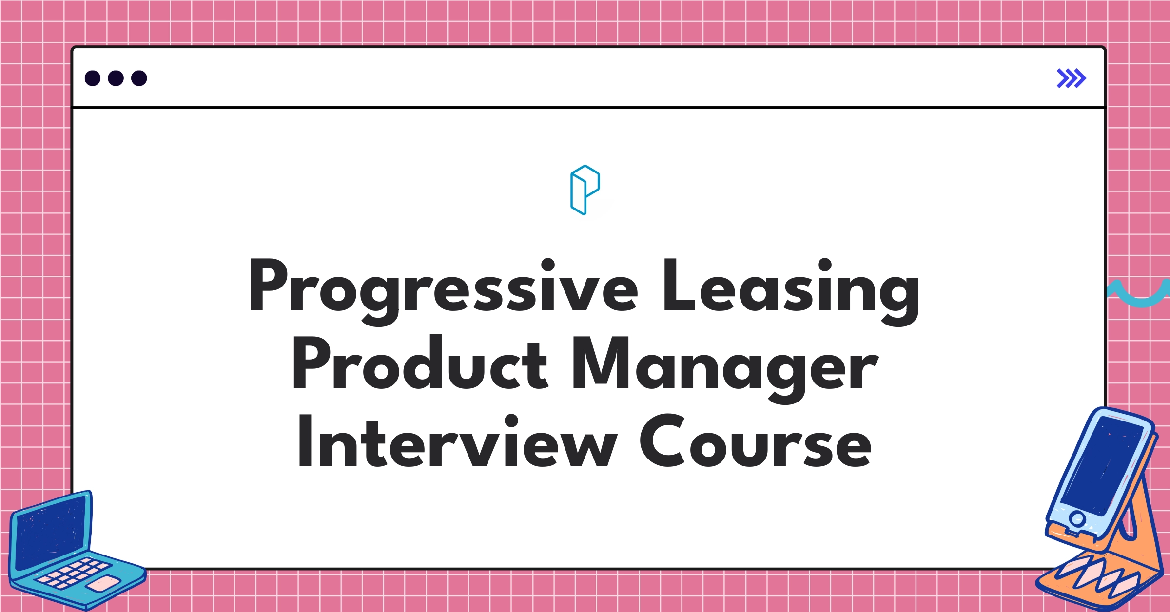 Progressive Leasing Product Manager Interview Preparation: Practice ...