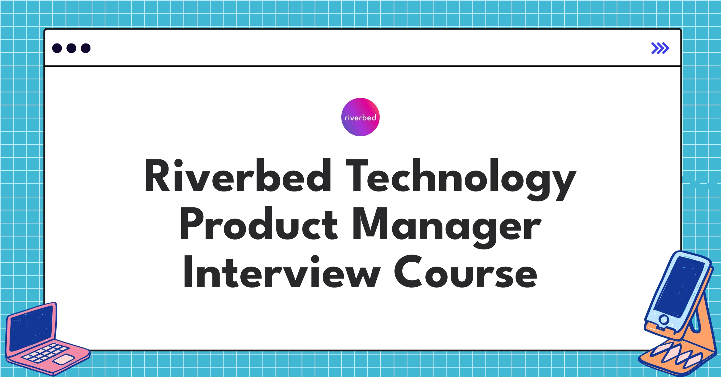Riverbed Technology Product Manager Interview Preparation: Practice Questions, Case Studies ...