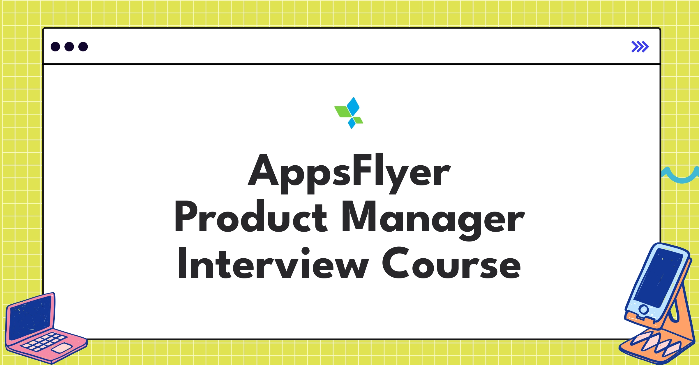 AppsFlyer Product Manager Interview Preparation: Practice Questions, Case Studies & Strategies ...