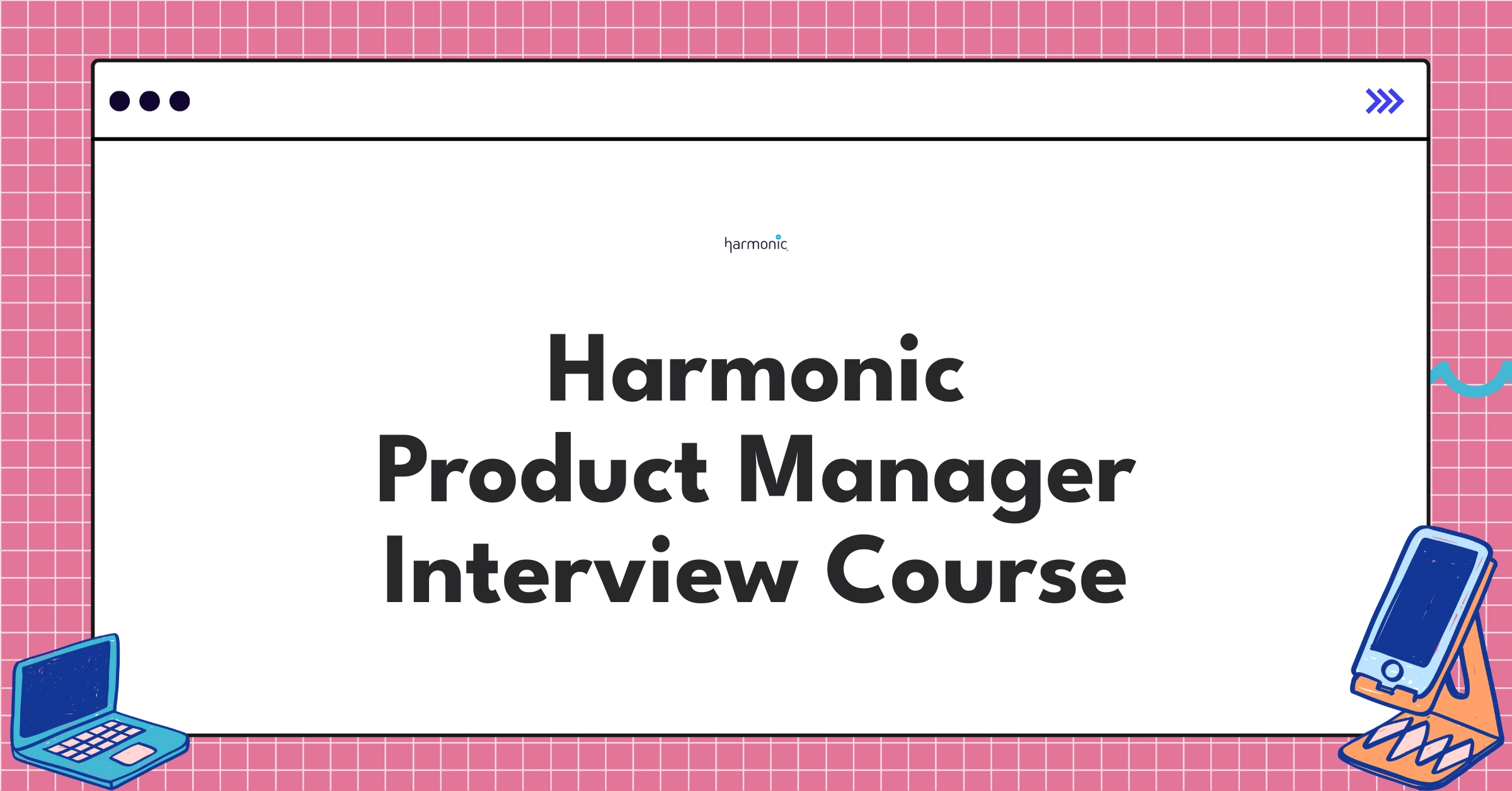Harmonic Product Manager Interview Preparation: Practice Questions, Case Studies & Strategies ...