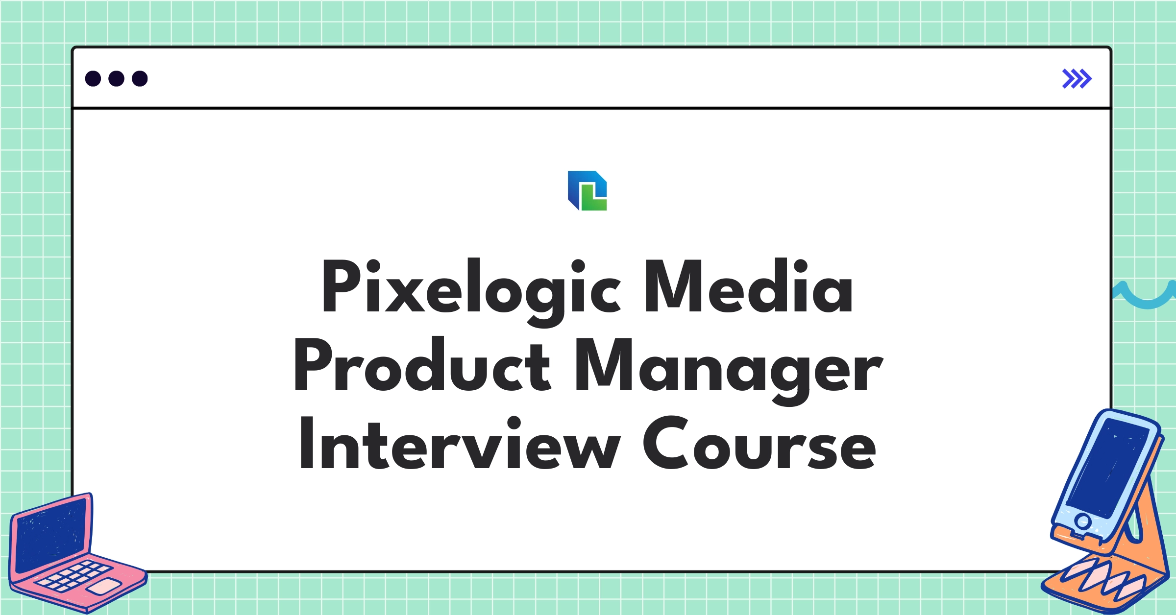 Pixelogic Media Product Manager Interview Preparation: Practice Questions, Case Studies ...