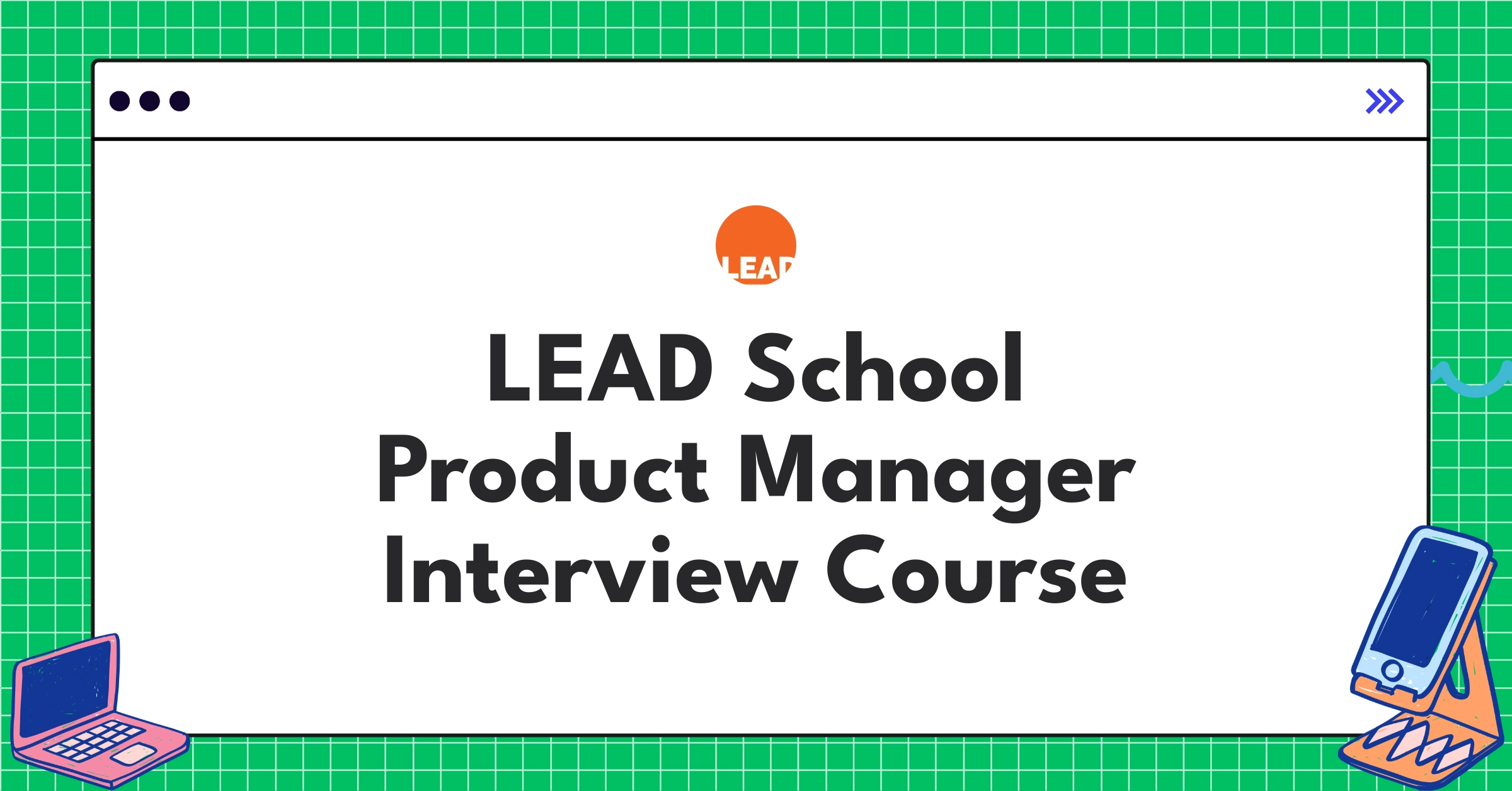 LEAD School Product Manager Interview Preparation: Practice Questions, Case Studies & Strategies ...