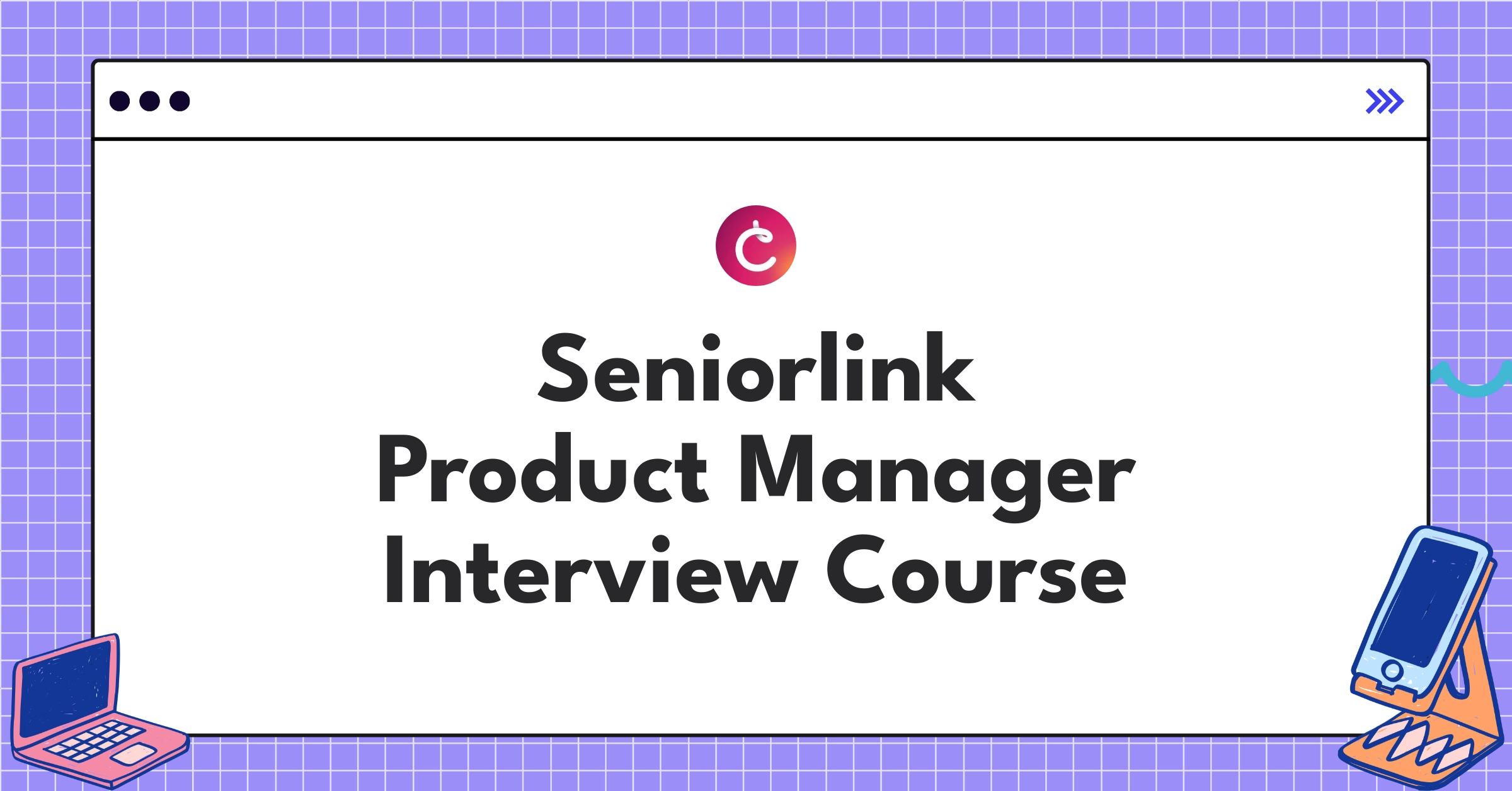 Seniorlink Product Manager Interview Preparation: Practice Questions, Case Studies & Strategies ...