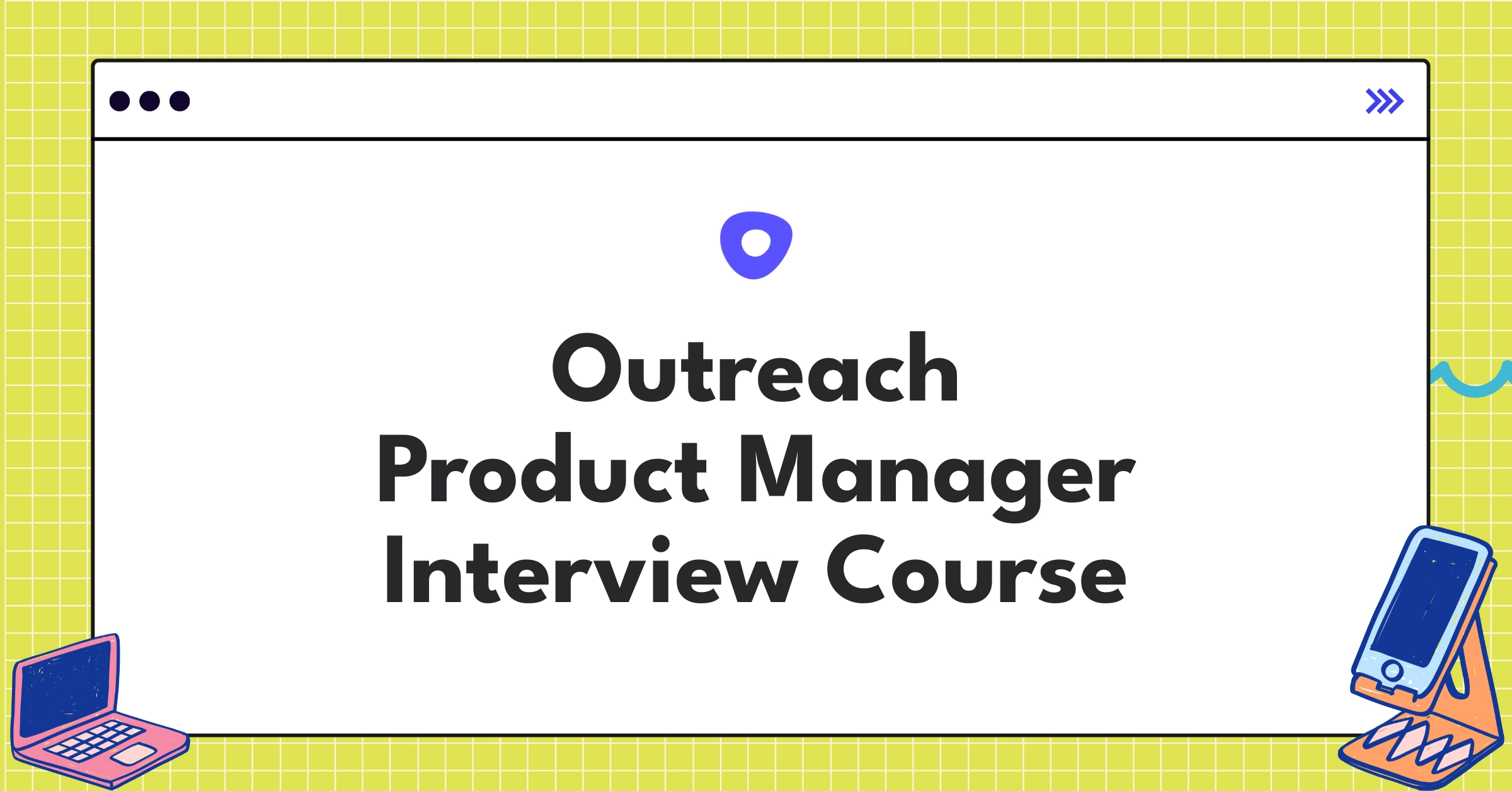Outreach Product Manager Interview Preparation: Practice Questions, Case Studies & Strategies ...