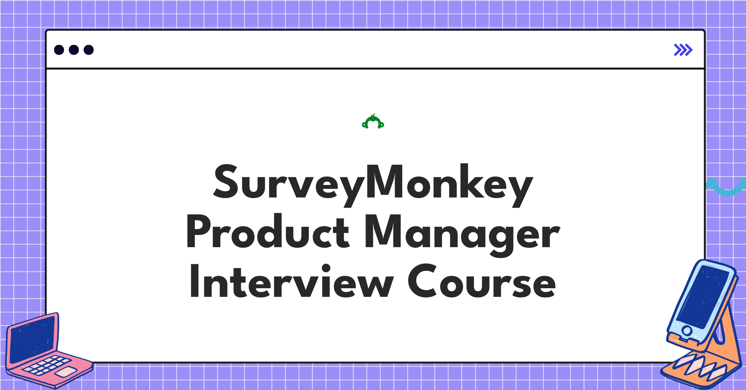 SurveyMonkey Product Manager Interview Preparation: Practice Questions, Case Studies ...