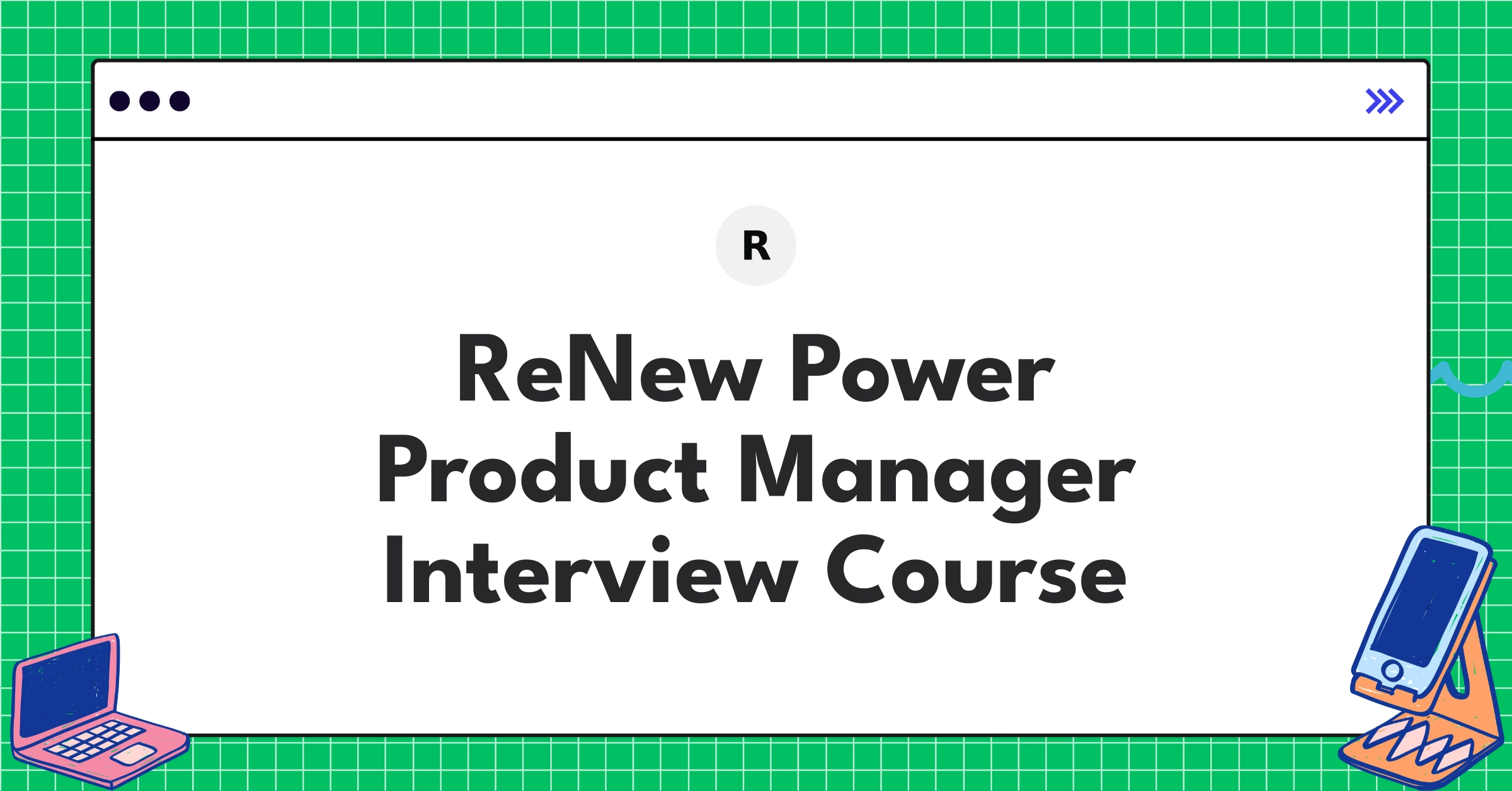 ReNew Power Product Manager Interview Preparation: Practice Questions, Case Studies & Strategies ...