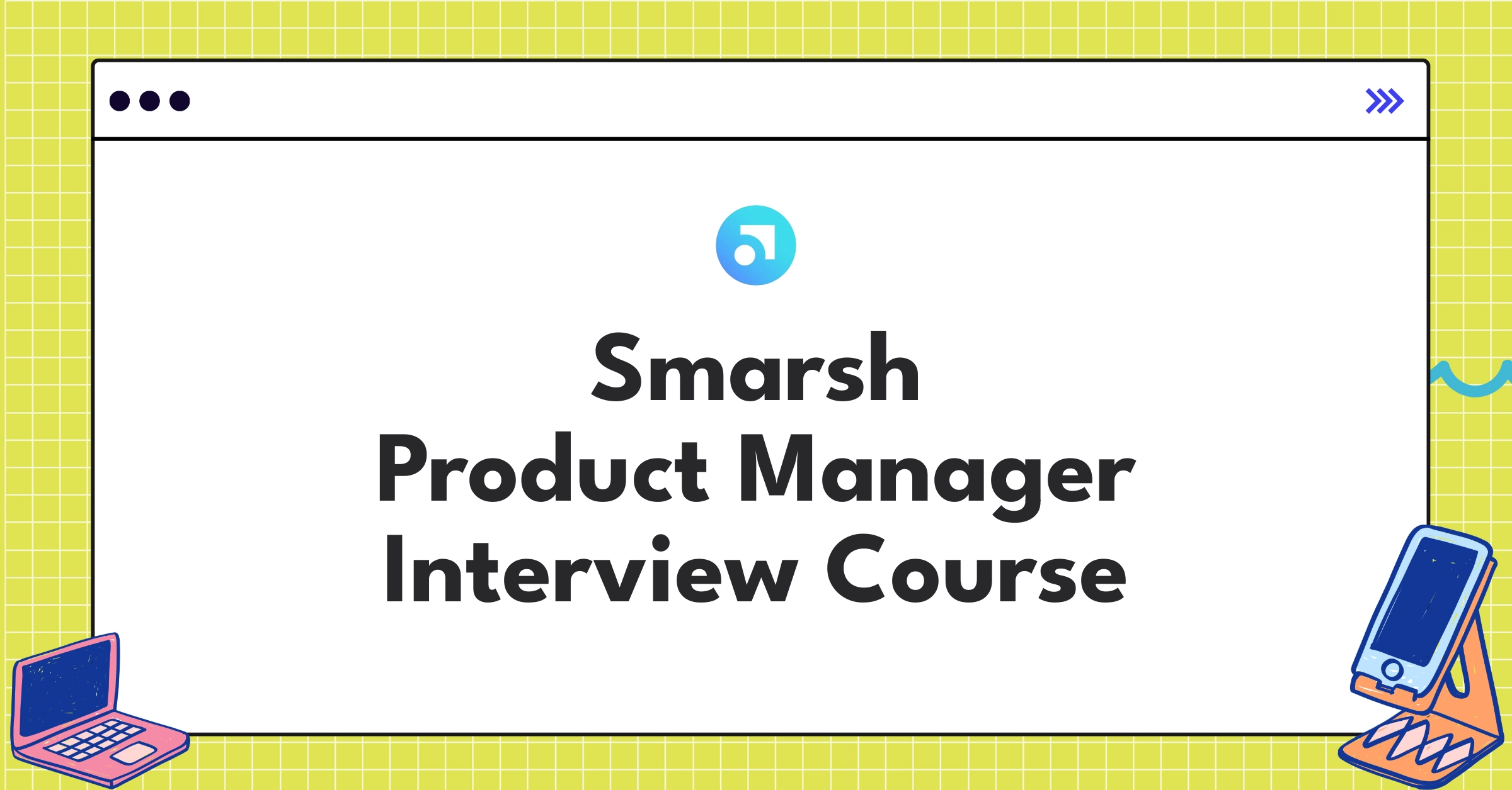 Smarsh Product Manager Interview Preparation: Practice Questions, Case ...