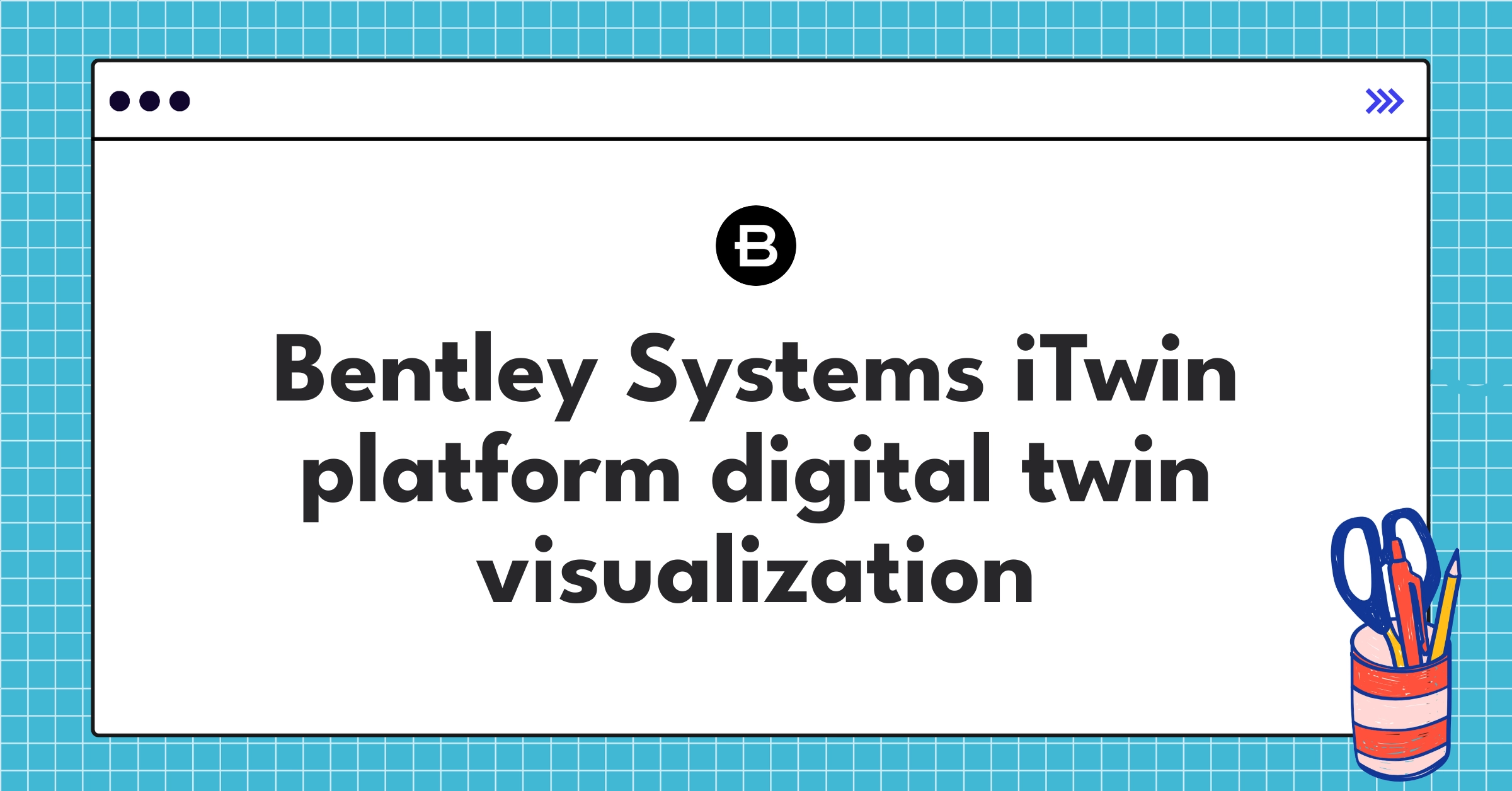 Bentley Systems iTwin Teardown | Digital Twin Platform Analysis - NextSprints