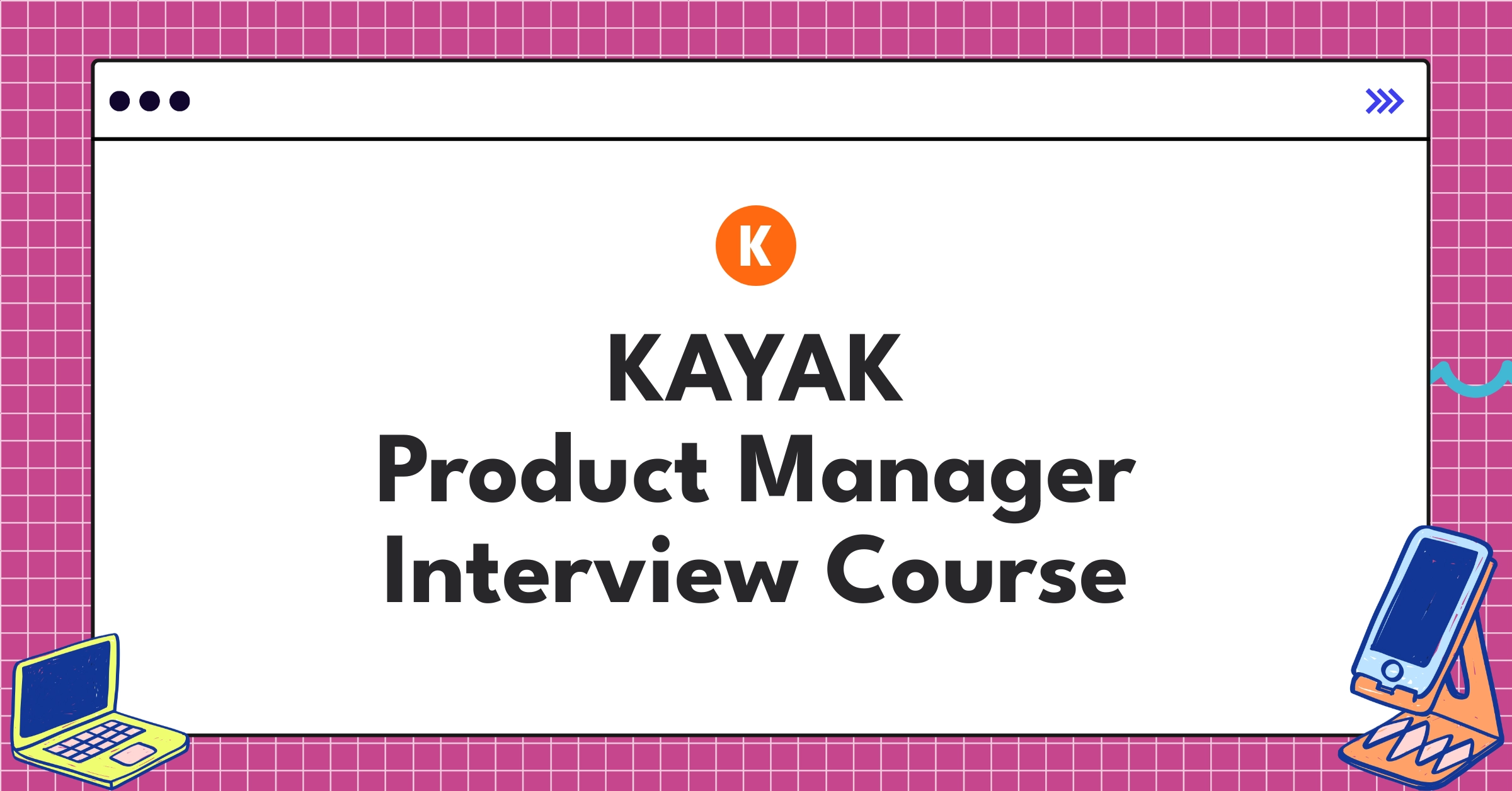 KAYAK Product Manager Interview Preparation: Practice Questions, Case Studies & Strategies ...