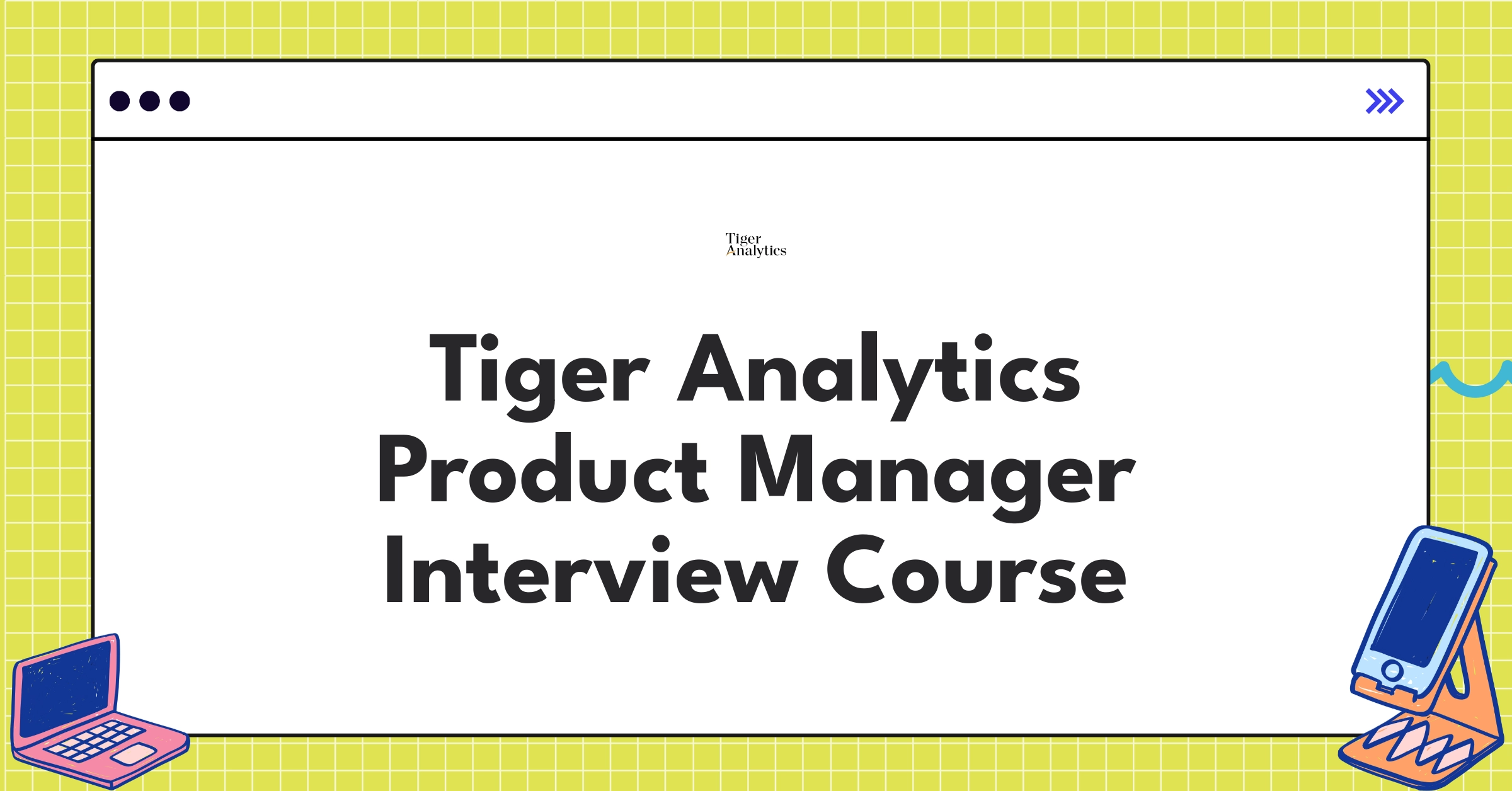 Tiger Analytics Product Manager Interview Preparation: Practice Questions, Case Studies ...
