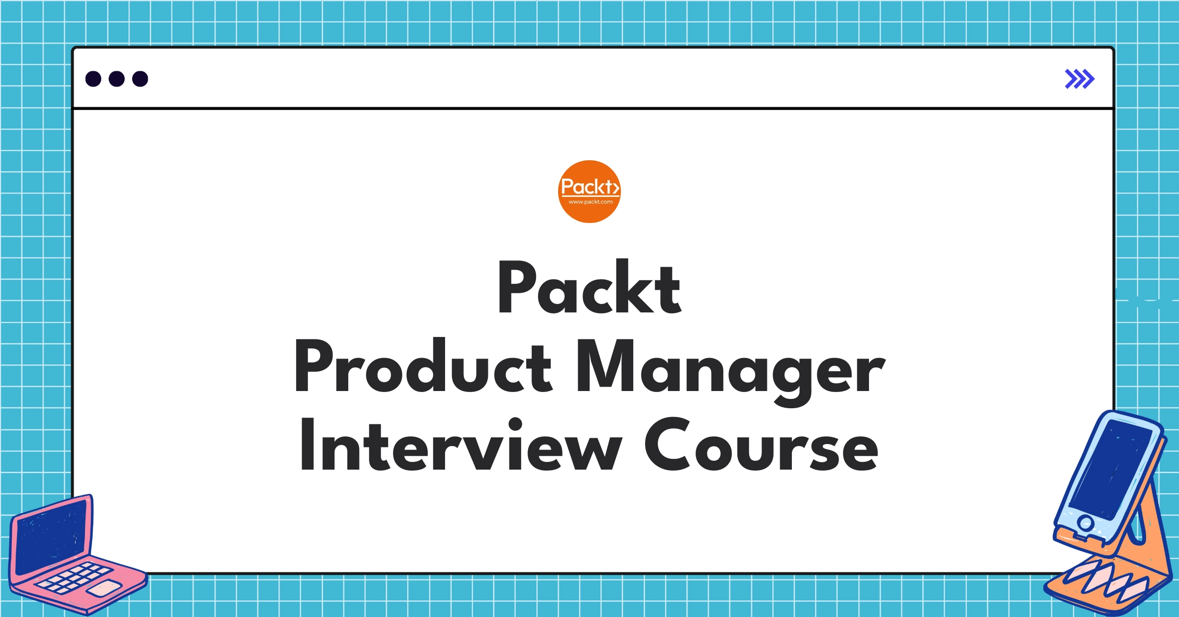 Packt Product Manager Interview Preparation: Practice Questions, Case ...